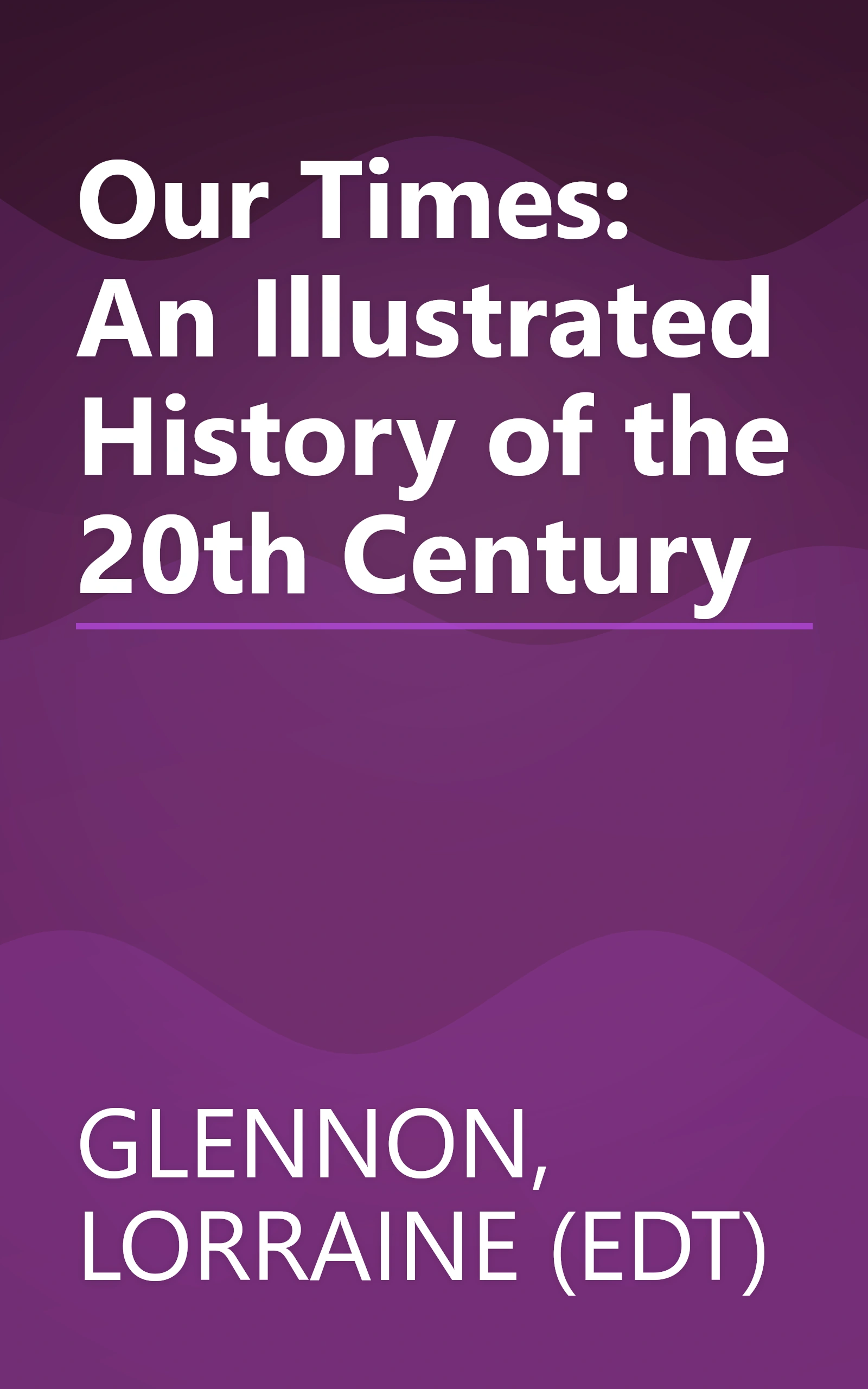 Our Times: An Illustrated History of the 20th Century book cover