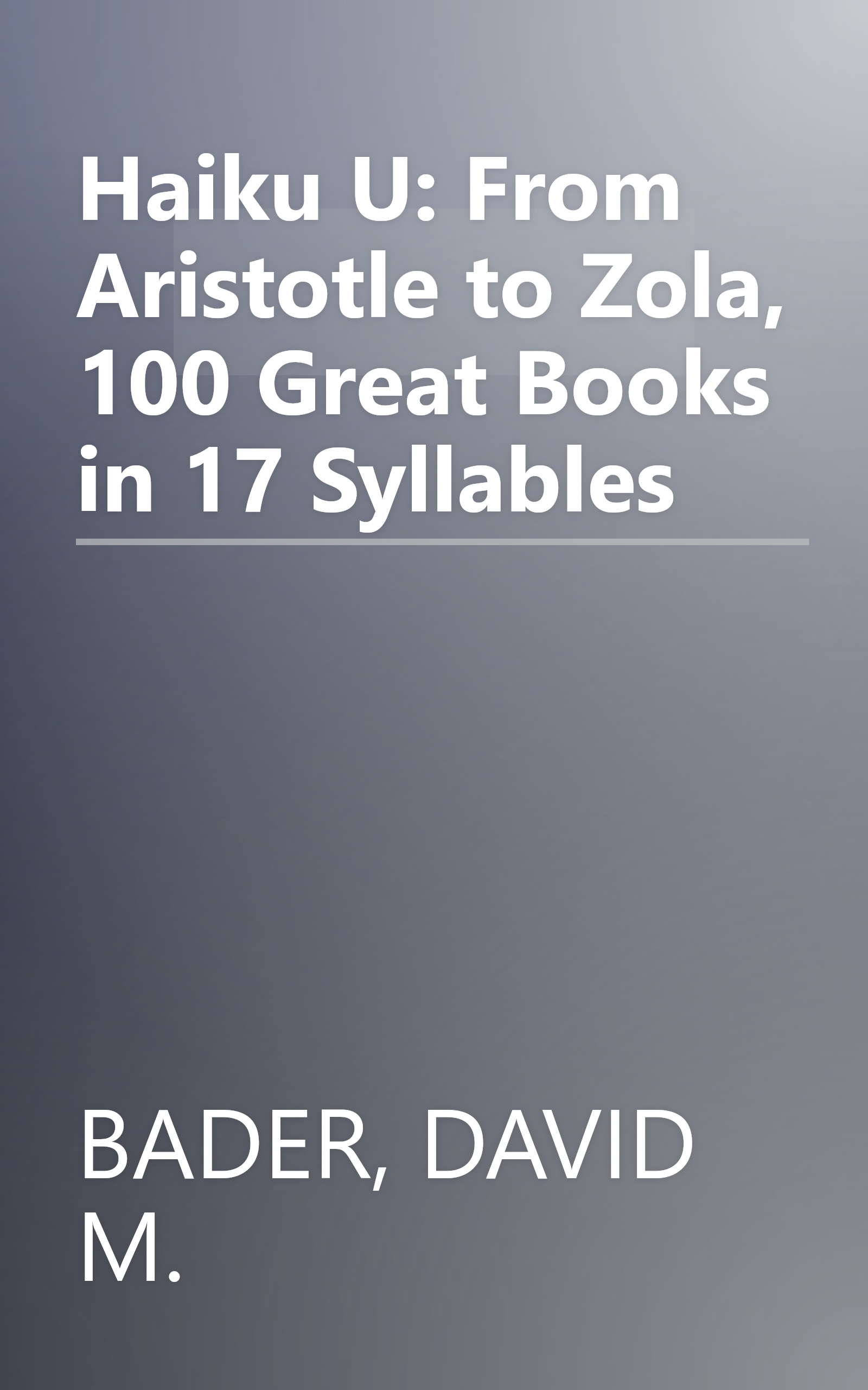 Haiku U: From Aristotle to Zola, 100 Great Books in 17 Syllables book cover