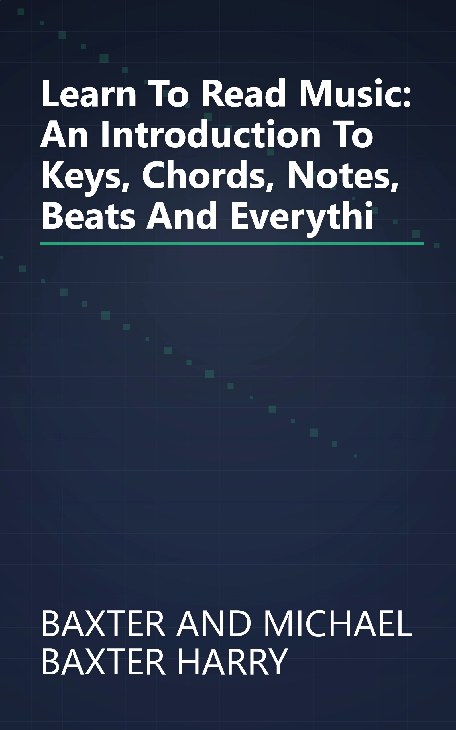 Learn To Read Music: An Introduction To Keys, Chords, Notes, Beats And Everythi book cover