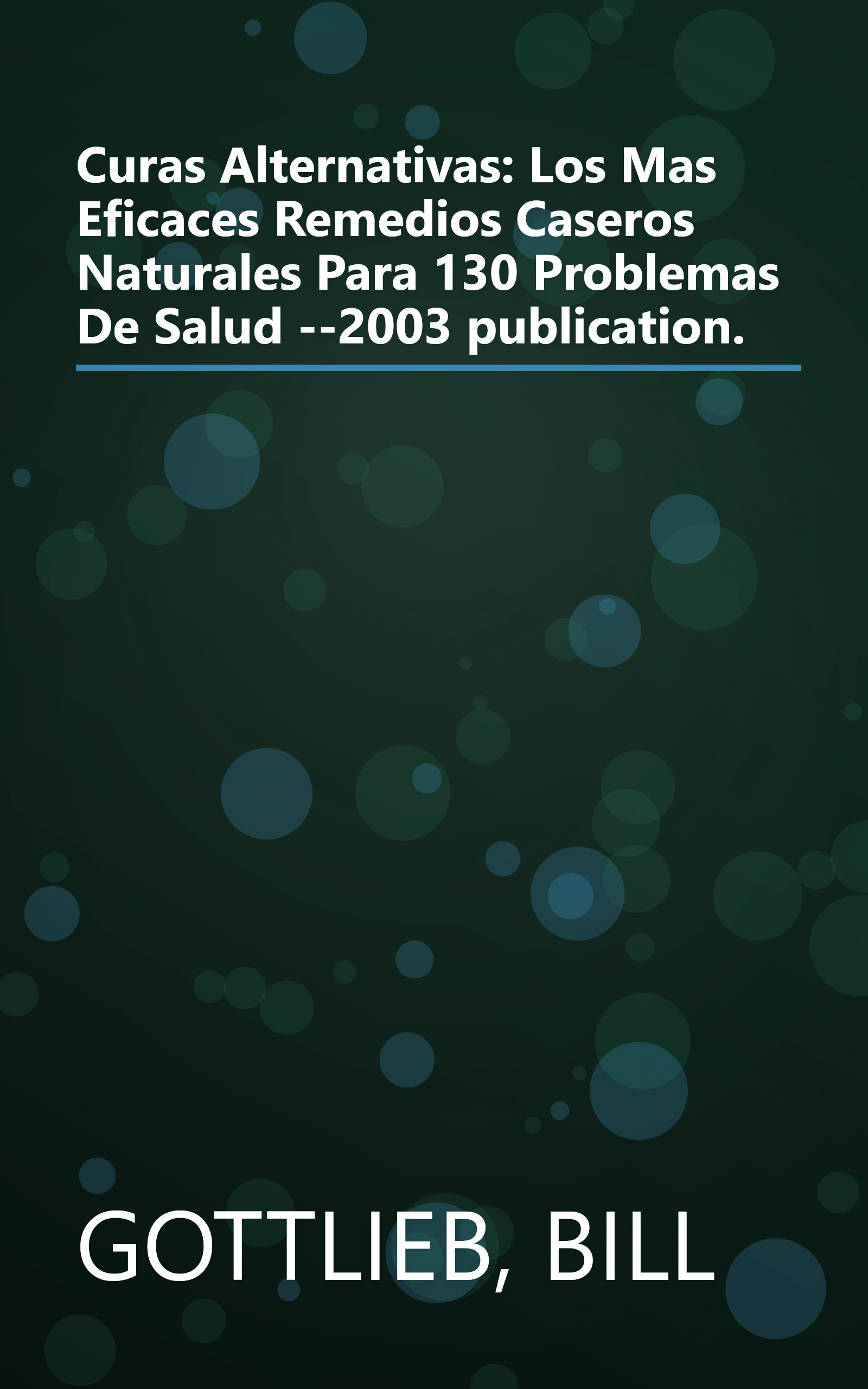 Curas Alternativas: Los Mas Eficaces Remedios Caseros Naturales Para 130 Problemas De Salud --2003 publication. book cover