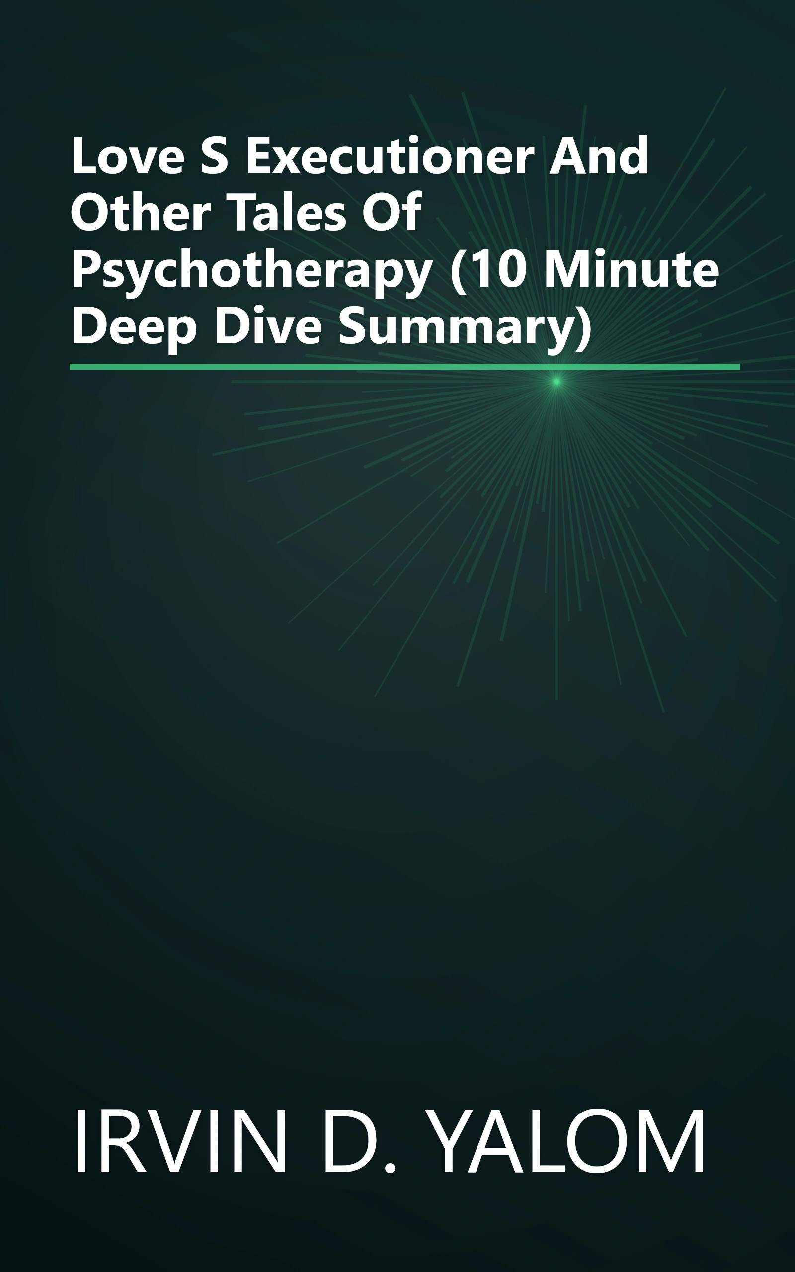 Love S Executioner And Other Tales Of Psychotherapy (10 Minute   Deep Dive Summary) book cover