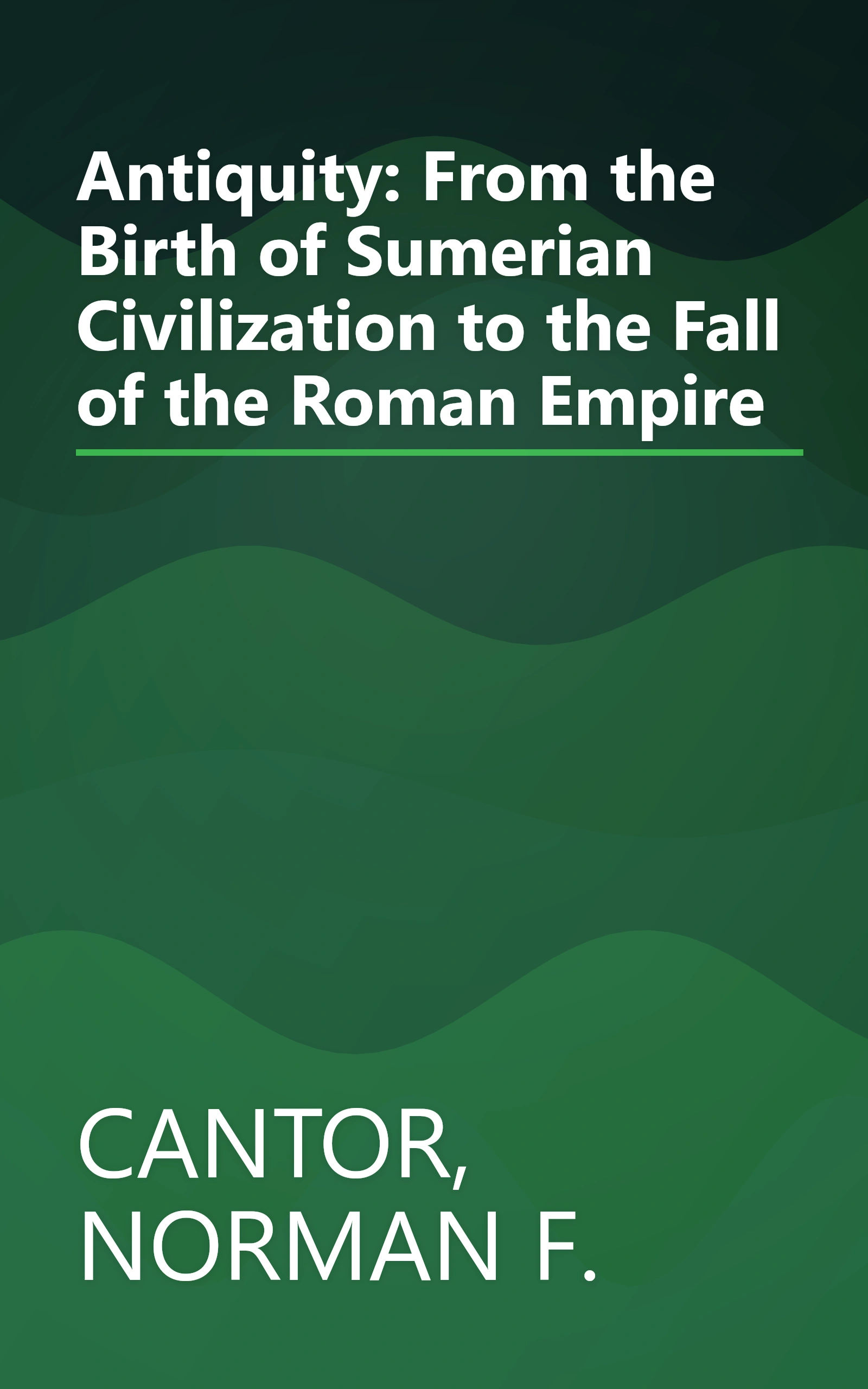 Antiquity: From the Birth of Sumerian Civilization to the Fall of the Roman Empire book cover