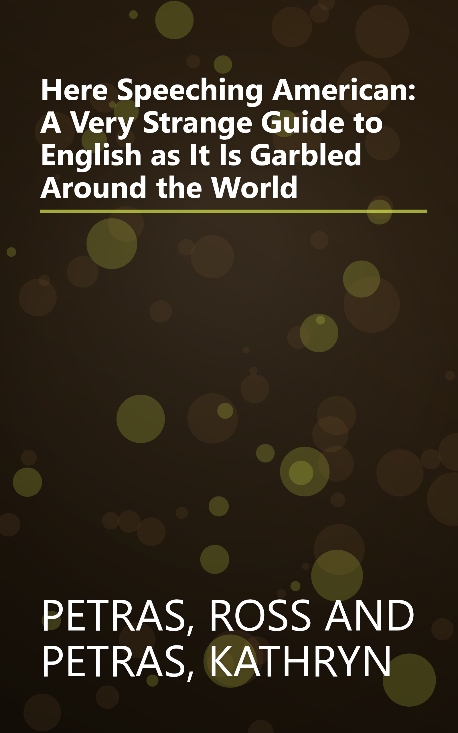Here Speeching American: A Very Strange Guide to English as It Is Garbled Around the World book cover