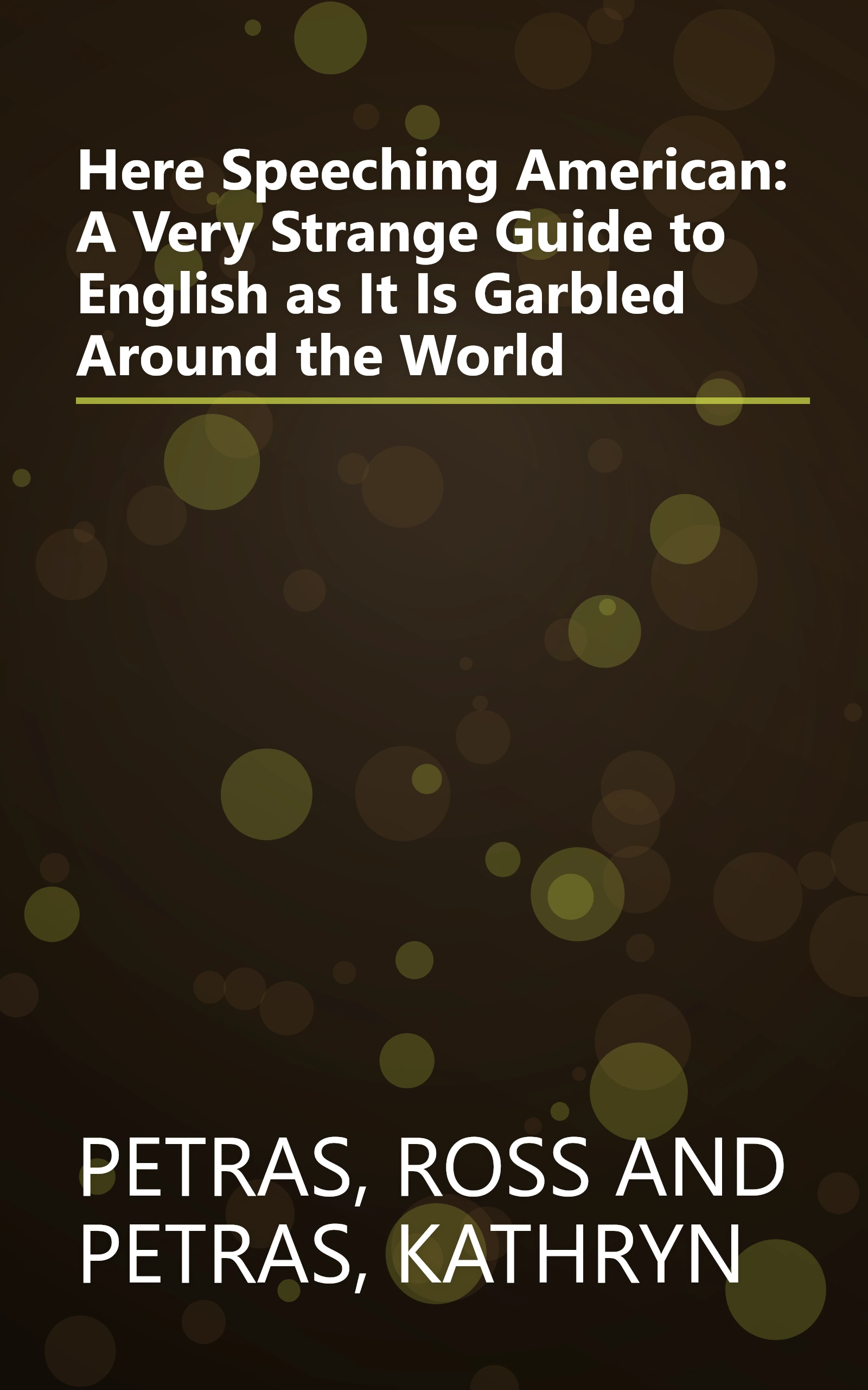 Here Speeching American: A Very Strange Guide to English as It Is Garbled Around the World book cover