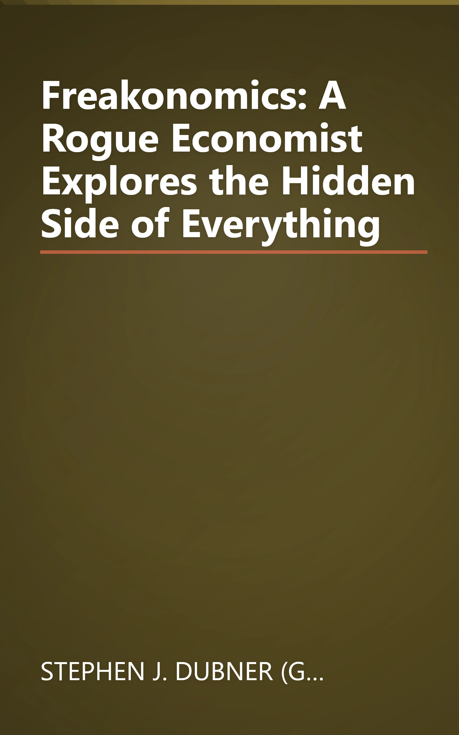 Freakonomics: A Rogue Economist Explores the Hidden Side of Everything book cover