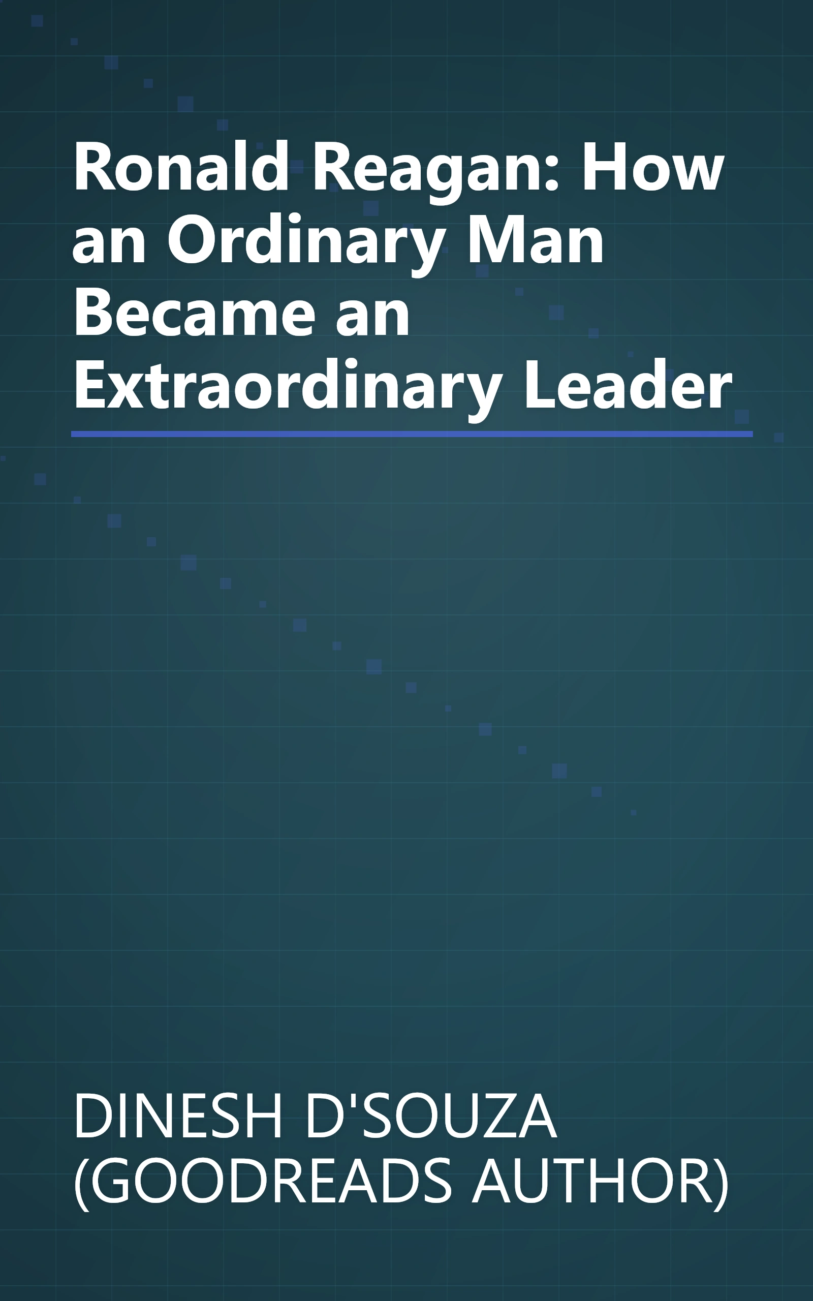 Ronald Reagan: How an Ordinary Man Became an Extraordinary Leader book cover