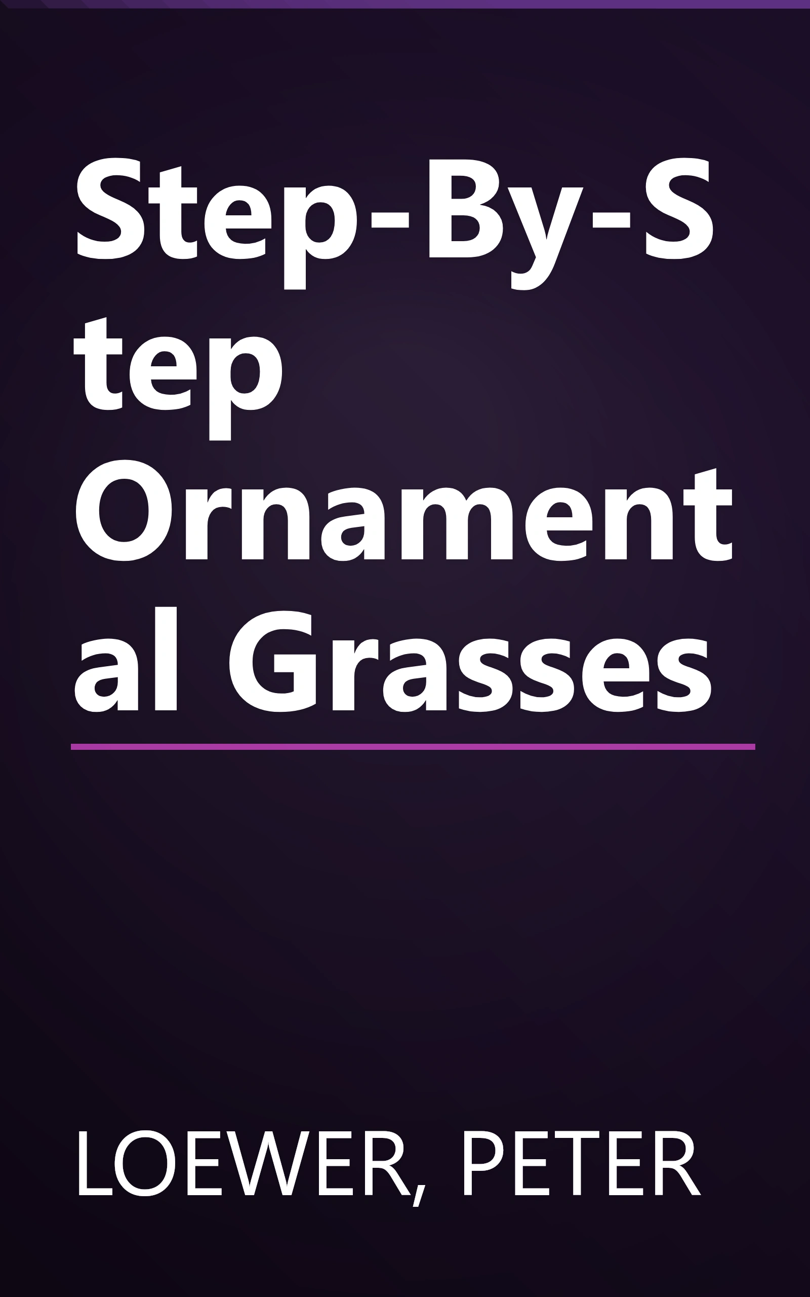 Step-By-Step Ornamental Grasses book cover