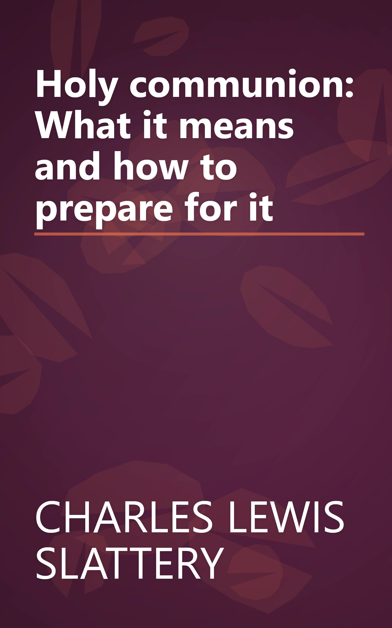 Holy communion: What it means and how to prepare for it book cover