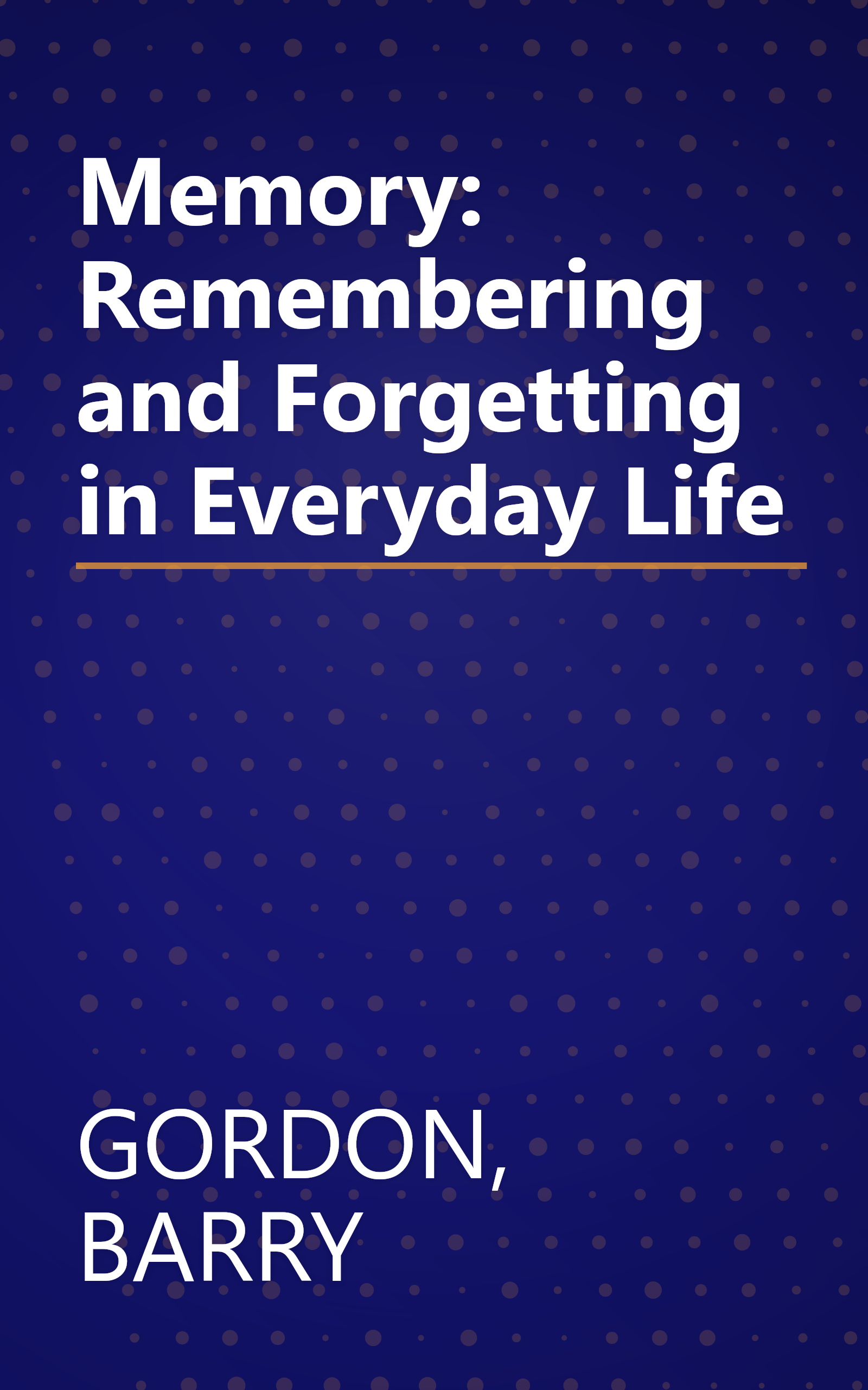 Memory: Remembering and Forgetting in Everyday Life book cover
