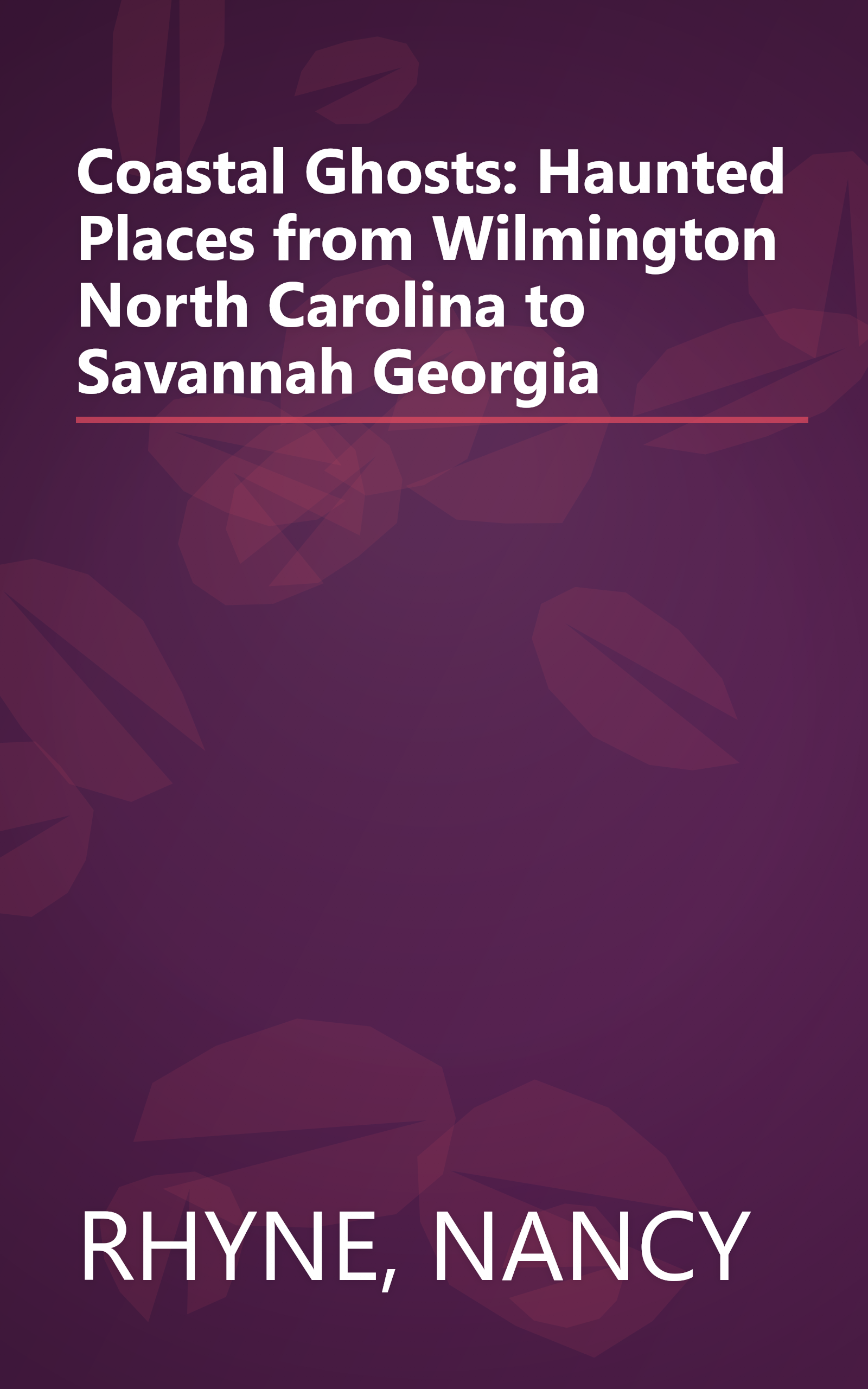Coastal Ghosts: Haunted Places from Wilmington North Carolina to Savannah Georgia book cover