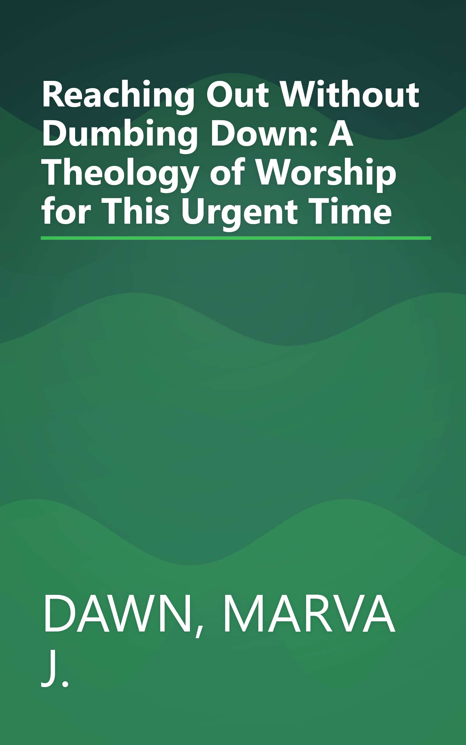 Reaching Out Without Dumbing Down: A Theology of Worship for This Urgent Time book cover