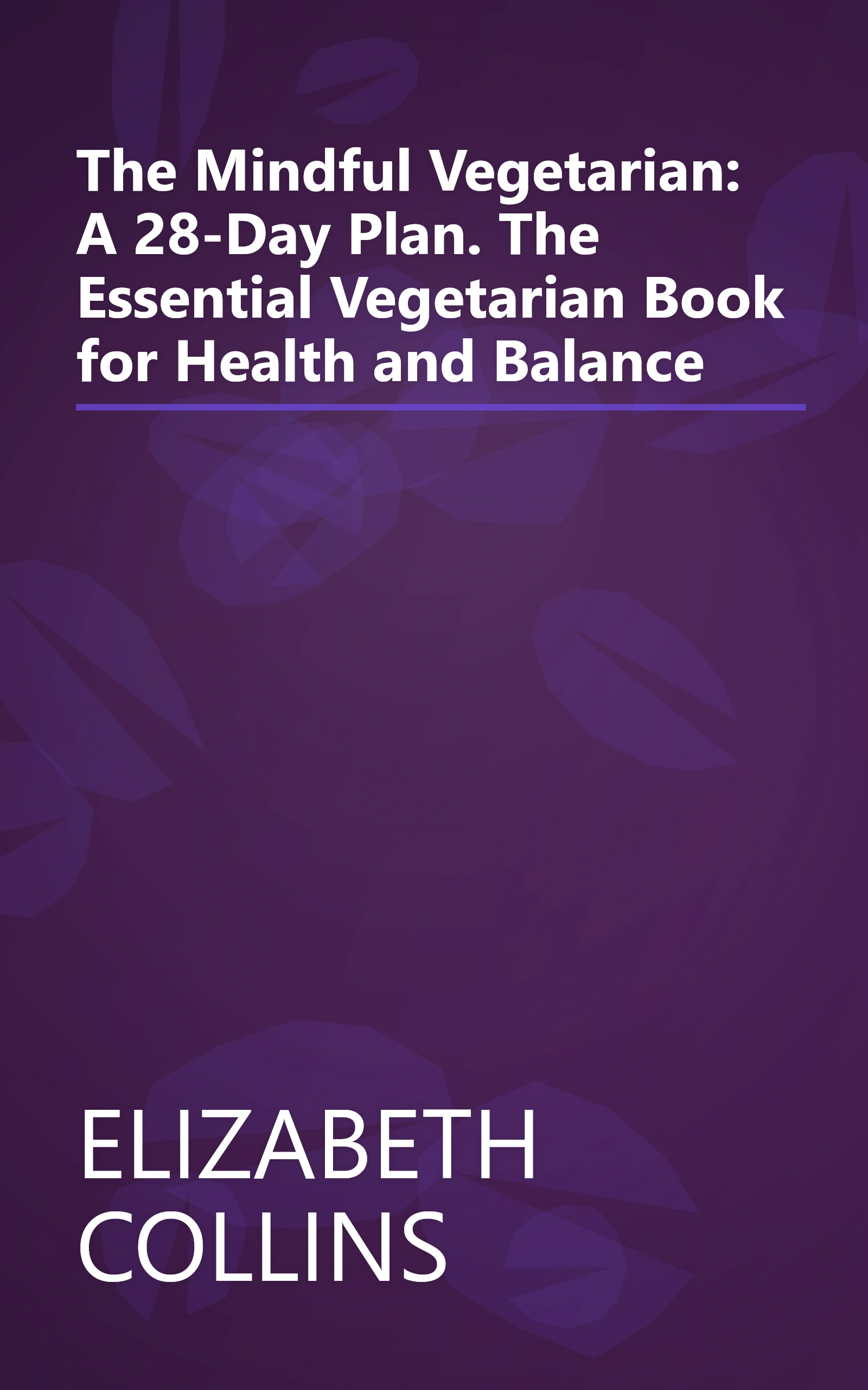 The Mindful Vegetarian: A 28-Day Plan. The Essential Vegetarian Book for Health and Balance book cover