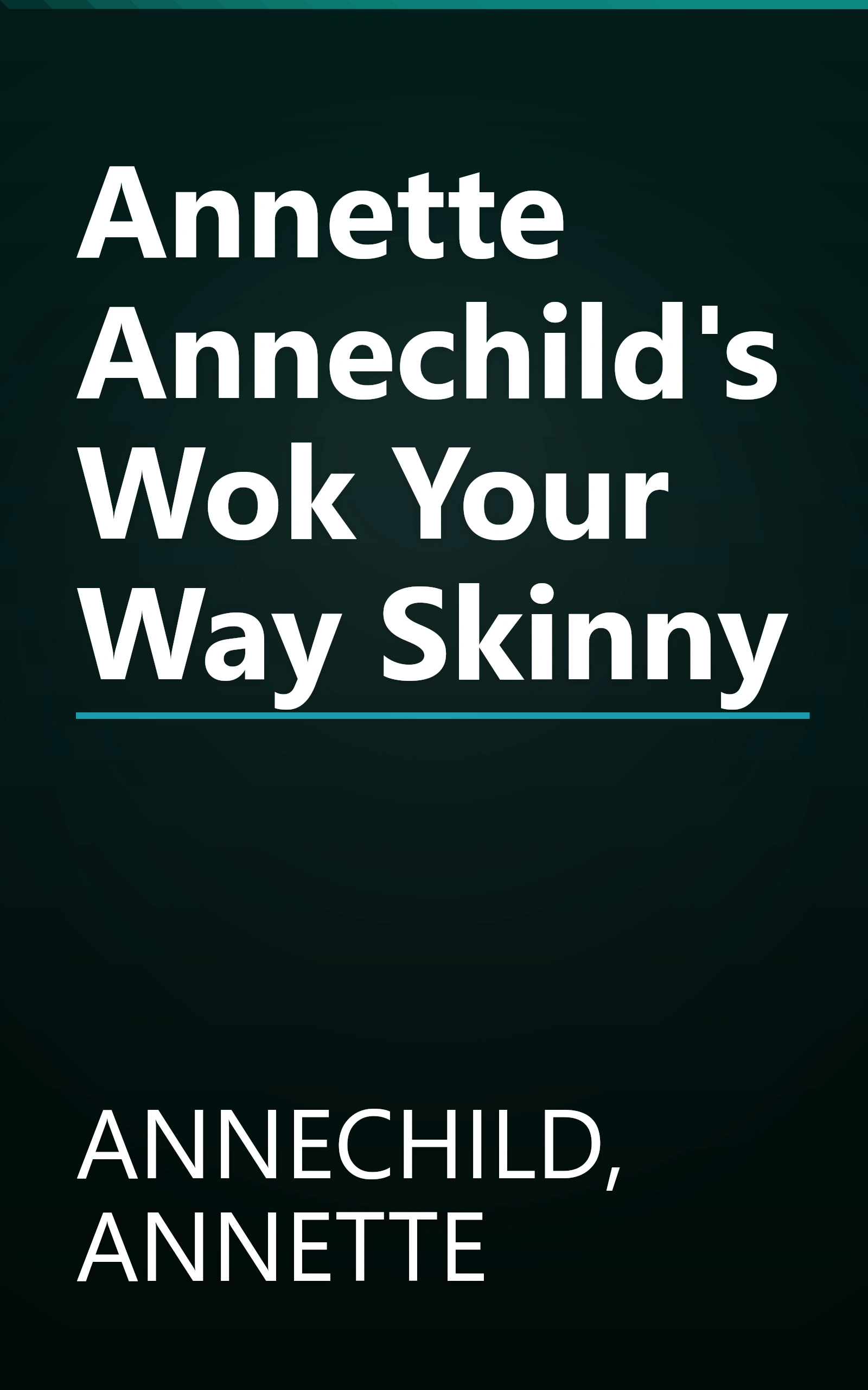 Annette Annechild's Wok Your Way Skinny book cover