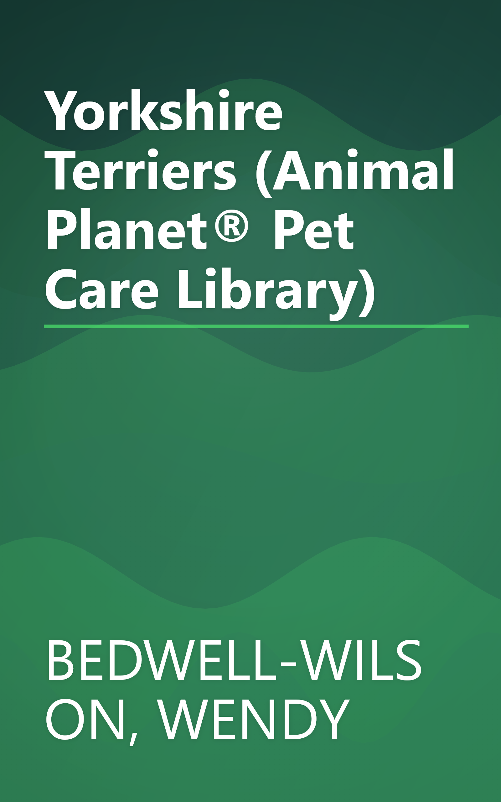 Yorkshire Terriers (Animal Planet® Pet Care Library) book cover