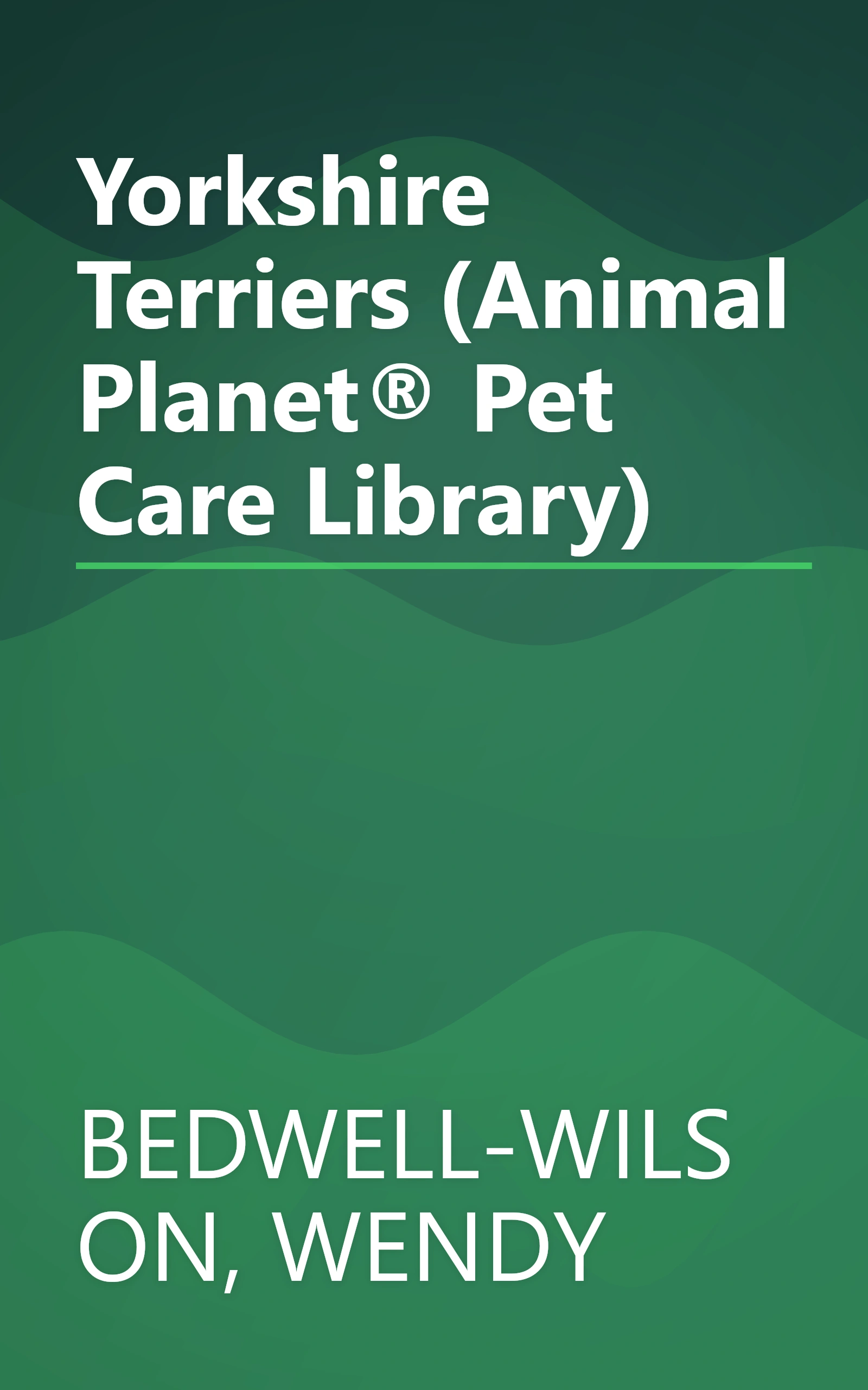 Yorkshire Terriers (Animal Planet® Pet Care Library) book cover