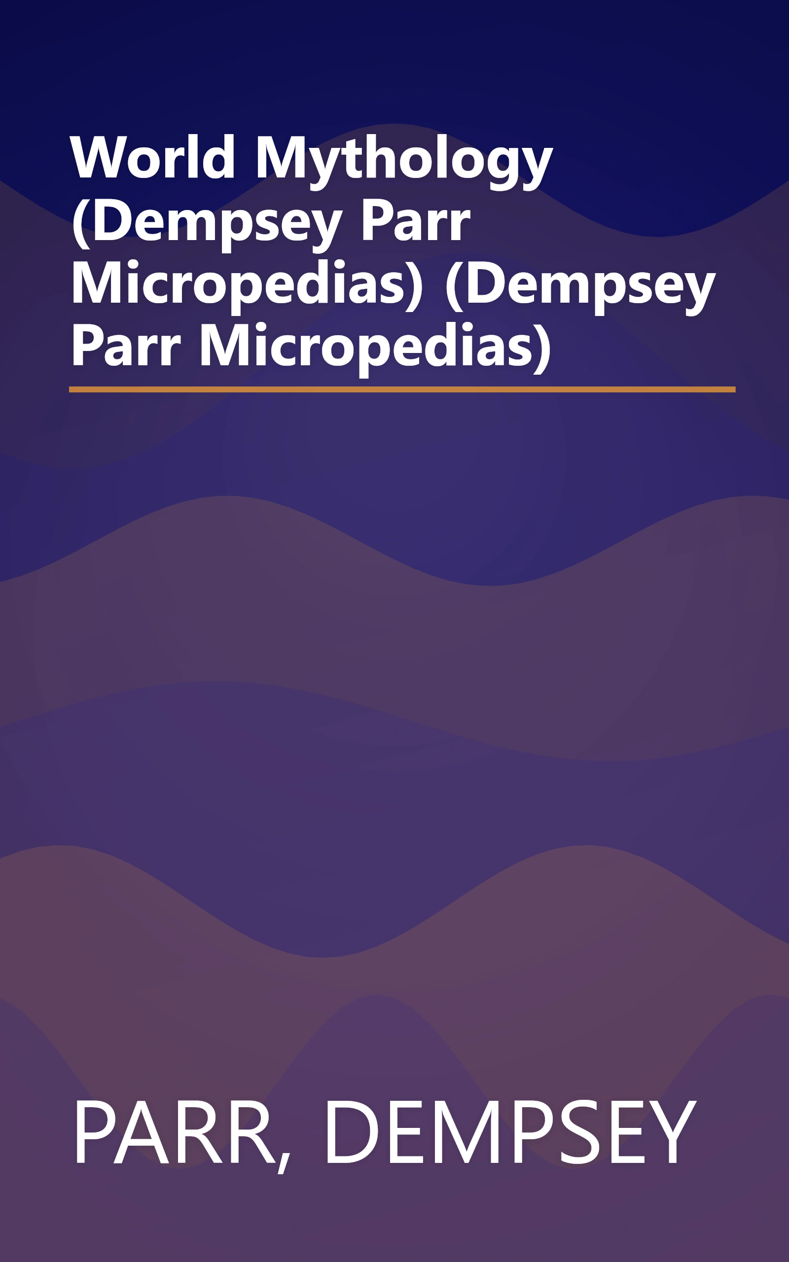 World Mythology (Dempsey Parr Micropedias) (Dempsey Parr Micropedias) book cover