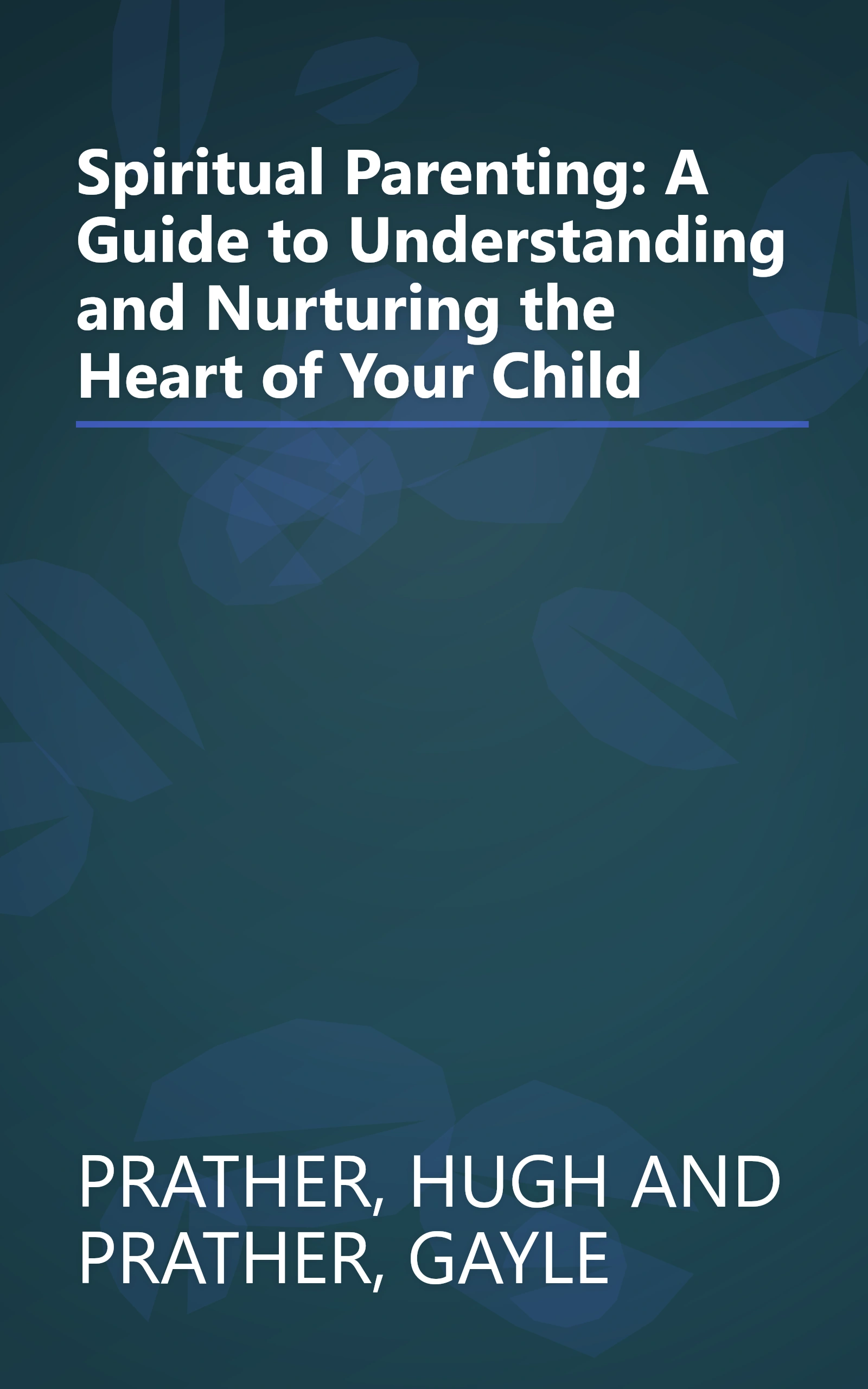 Spiritual Parenting: A Guide to Understanding and Nurturing the Heart of Your Child book cover