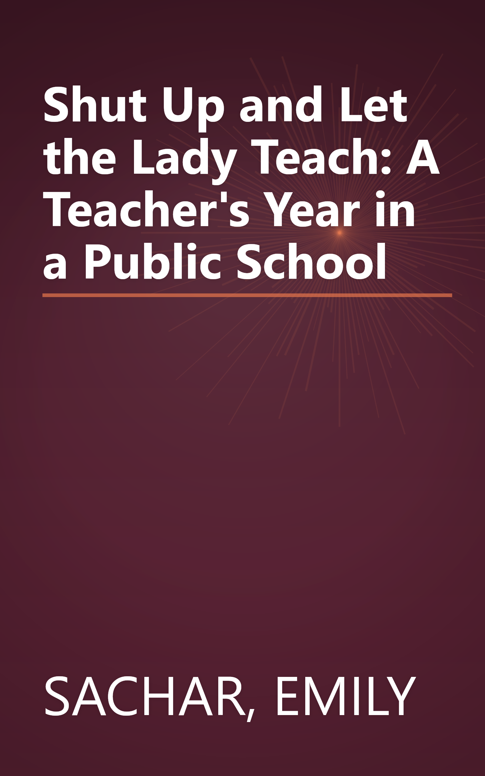 Shut Up and Let the Lady Teach: A Teacher's Year in a Public School book cover