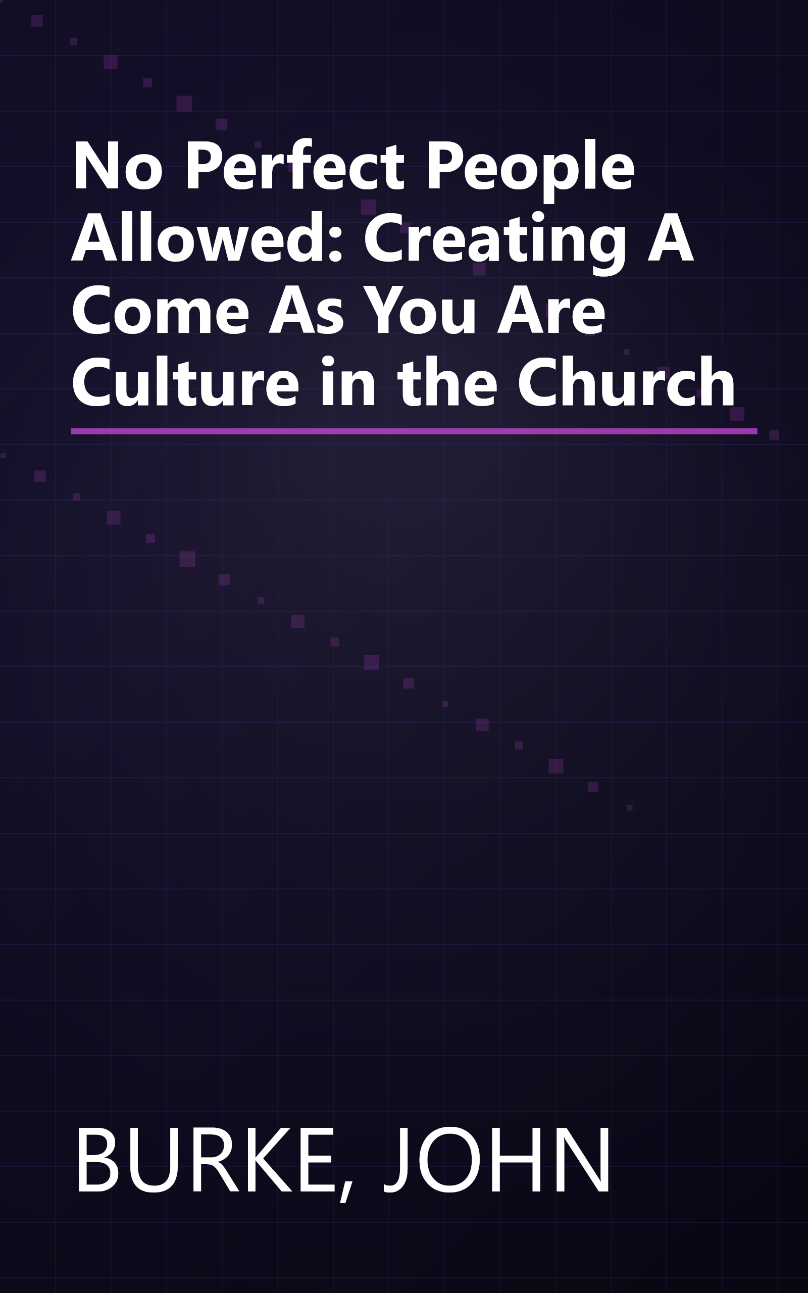 No Perfect People Allowed: Creating A Come As You Are Culture in the Church book cover