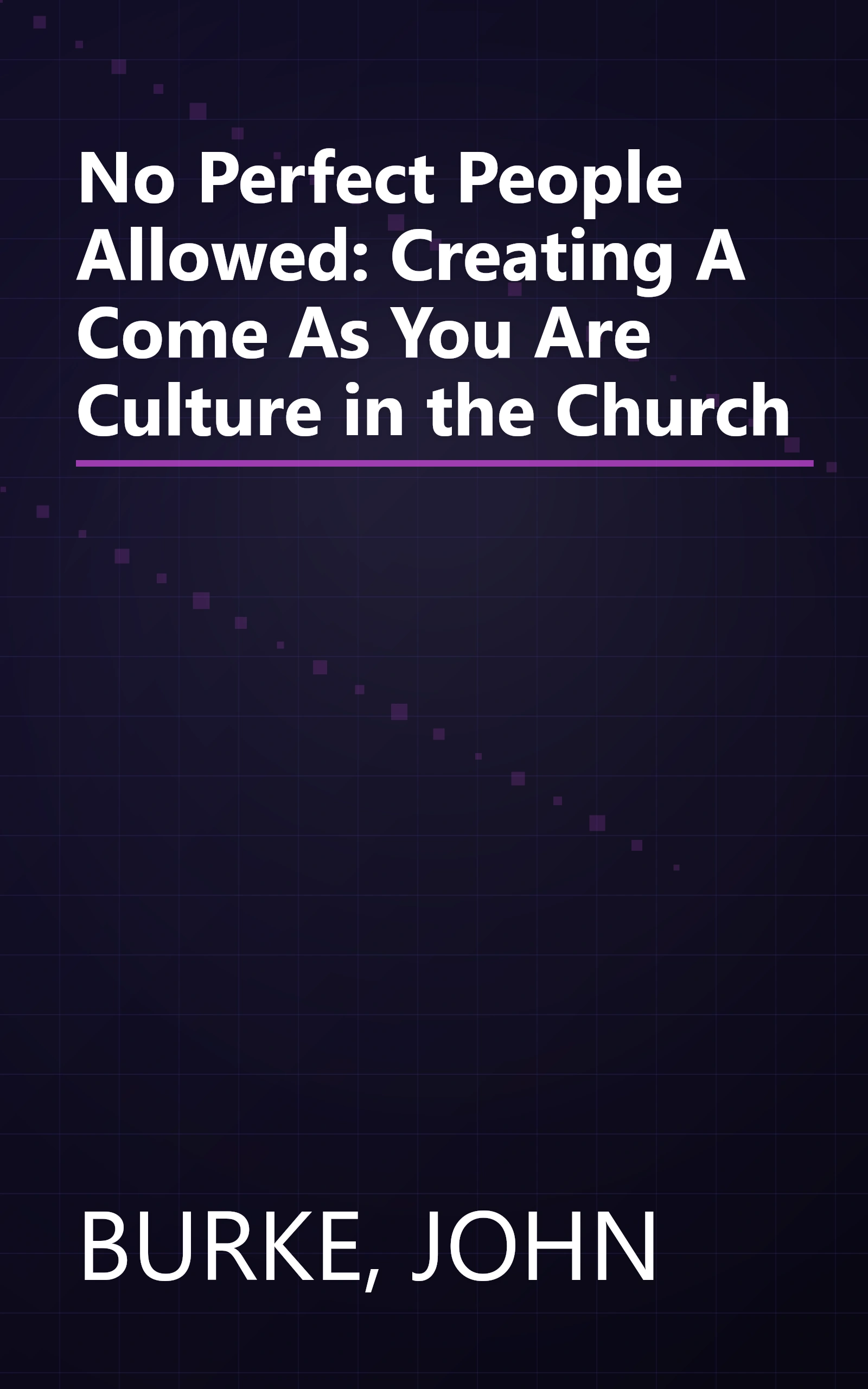 No Perfect People Allowed: Creating A Come As You Are Culture in the Church book cover