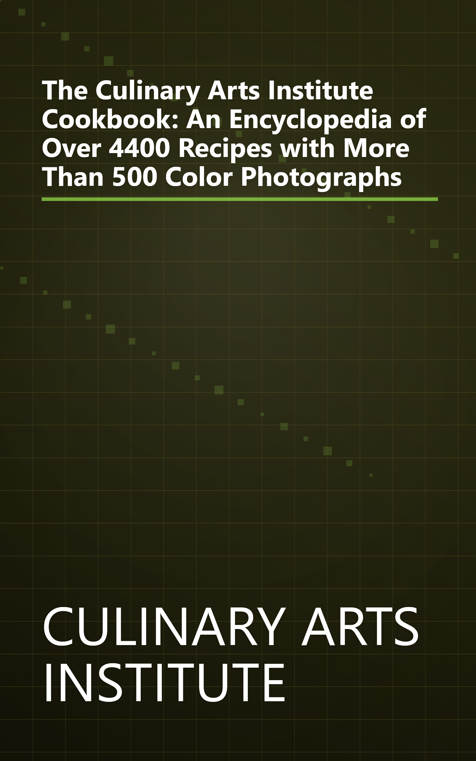 The Culinary Arts Institute Cookbook: An Encyclopedia of Over 4400 Recipes with More Than 500 Color Photographs book cover