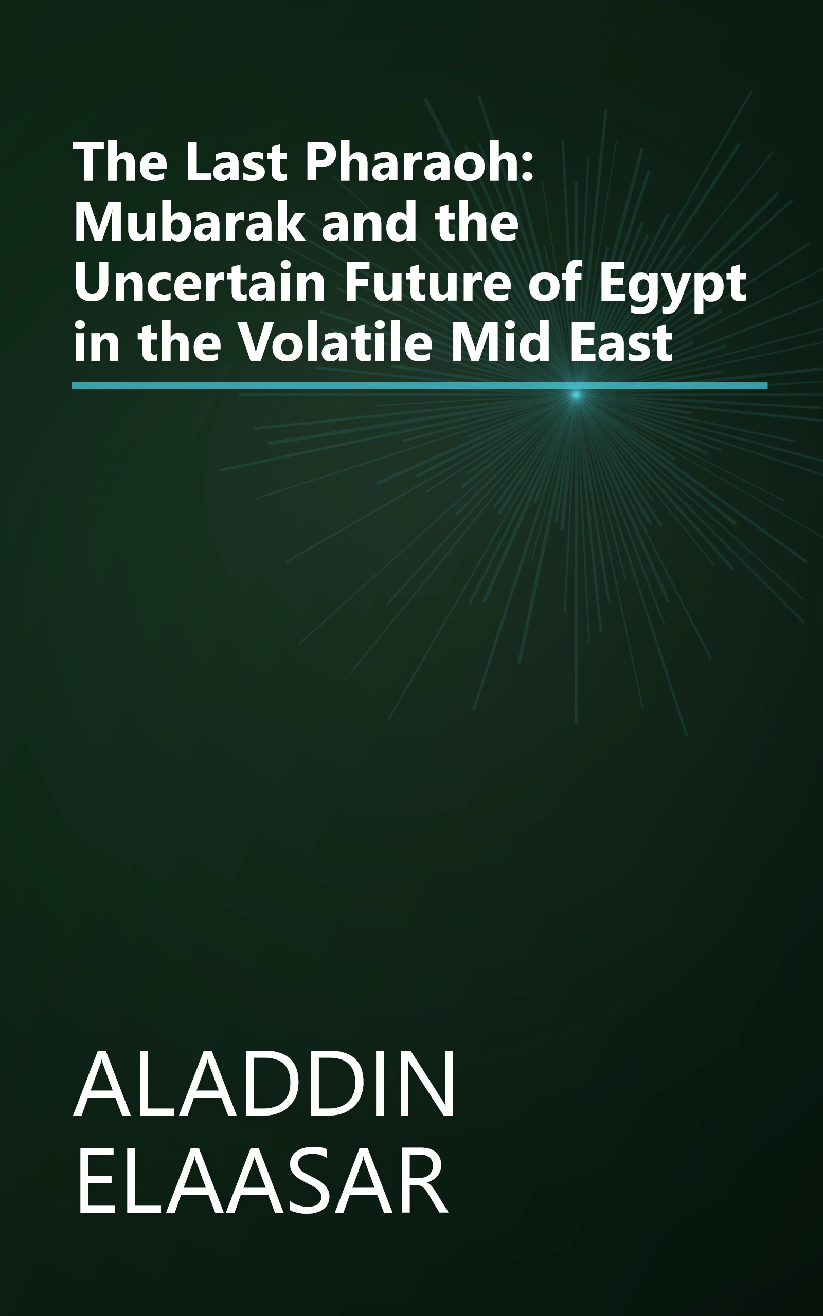 The Last Pharaoh: Mubarak and the Uncertain Future of Egypt in the Volatile Mid East book cover