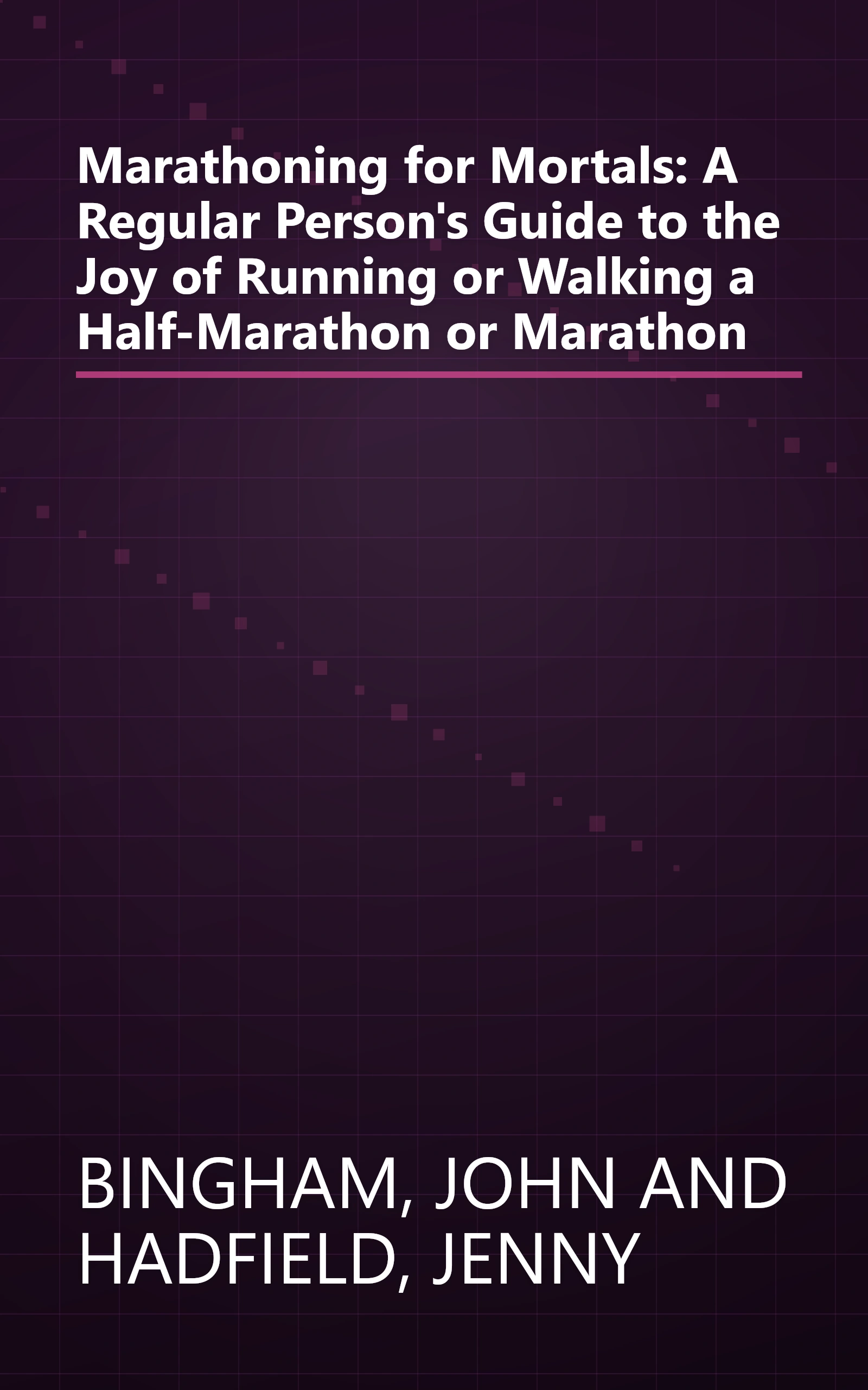 Marathoning for Mortals: A Regular Person's Guide to the Joy of Running or Walking a Half-Marathon or Marathon book cover