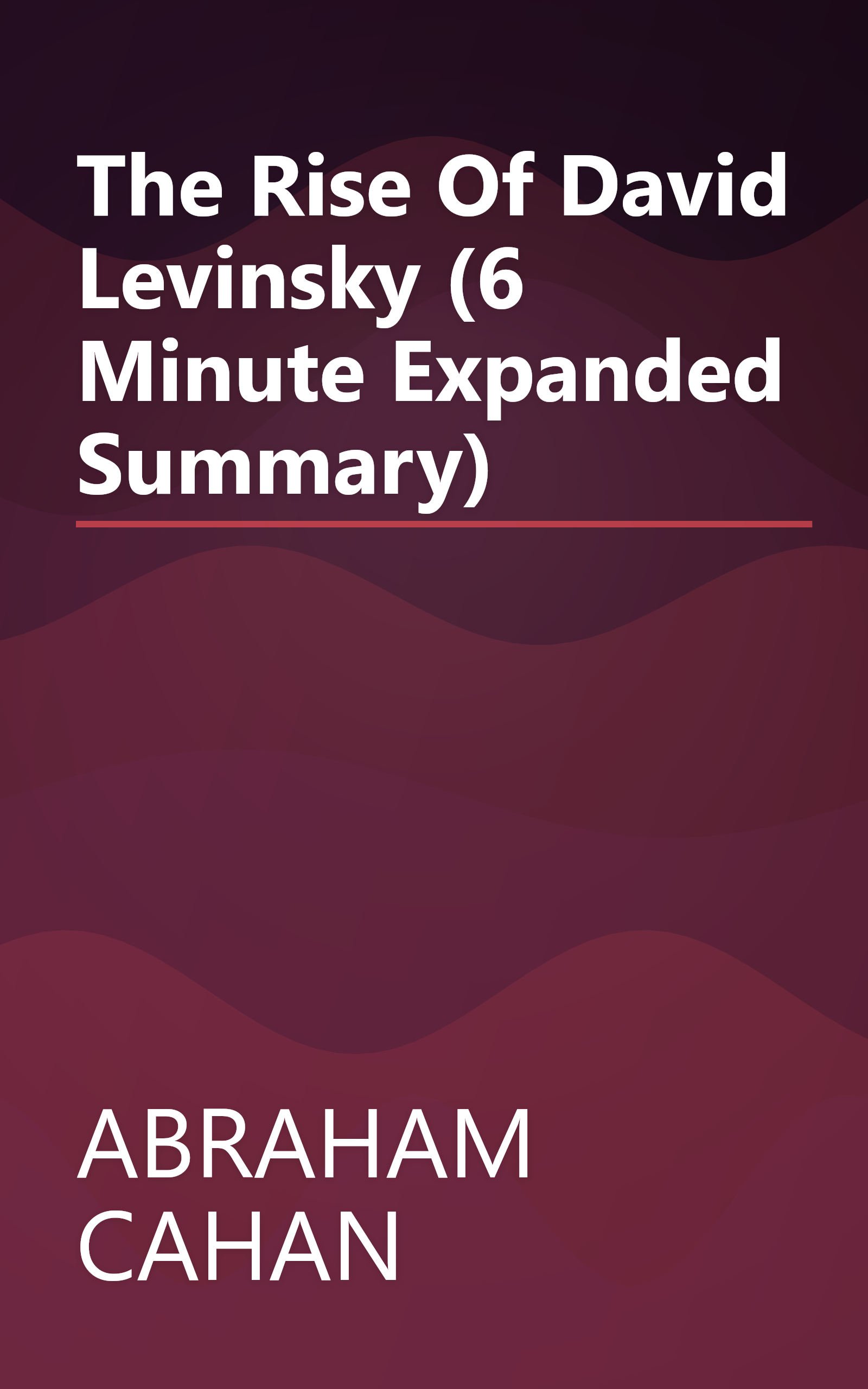 The Rise Of David Levinsky (6 Minute   Expanded Summary) book cover