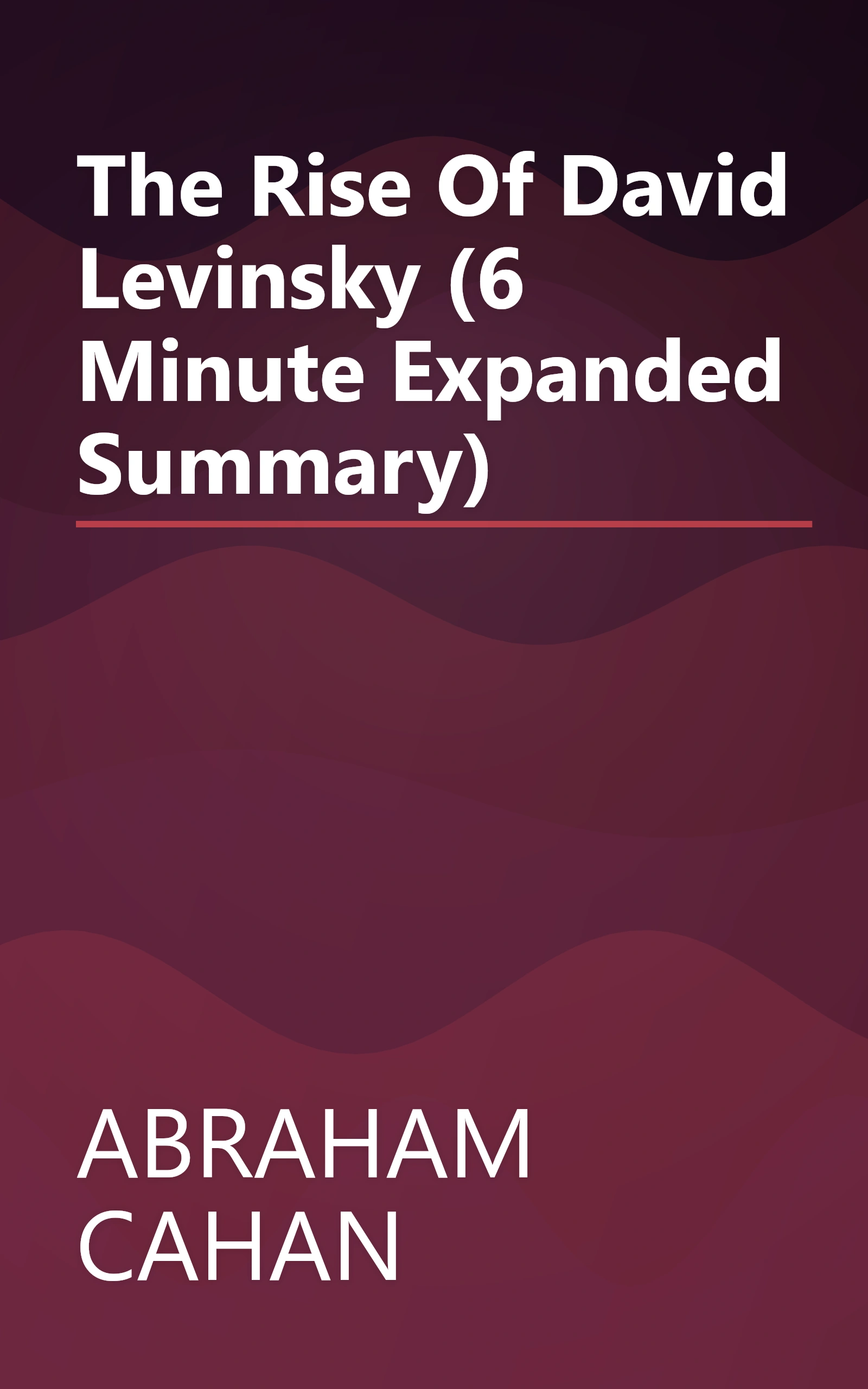 The Rise Of David Levinsky (6 Minute   Expanded Summary) book cover