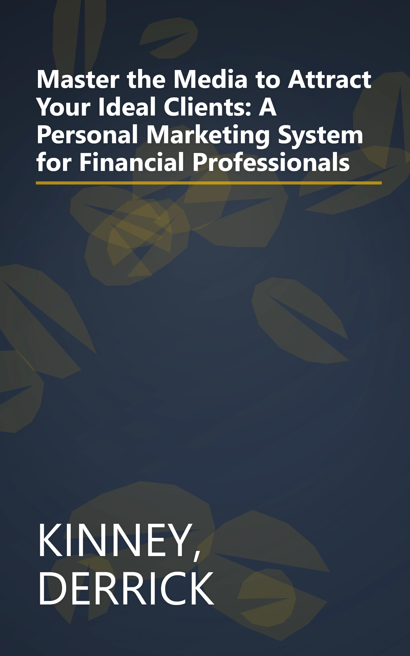 Master the Media to Attract Your Ideal Clients: A Personal Marketing System for Financial Professionals book cover