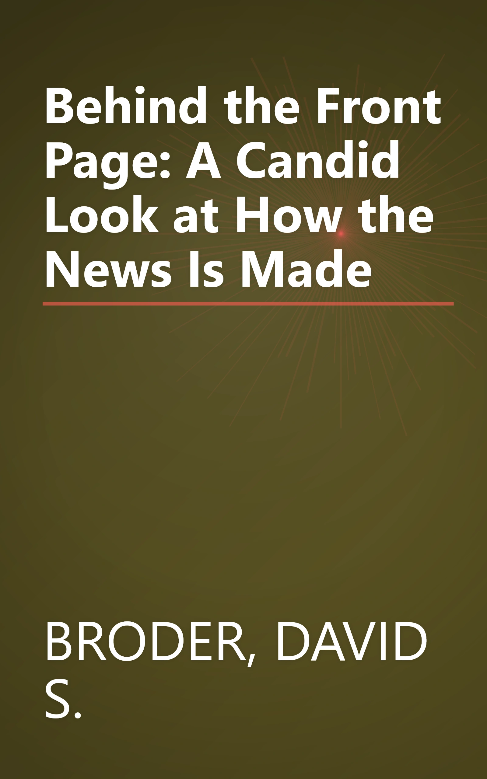 Behind the Front Page: A Candid Look at How the News Is Made book cover