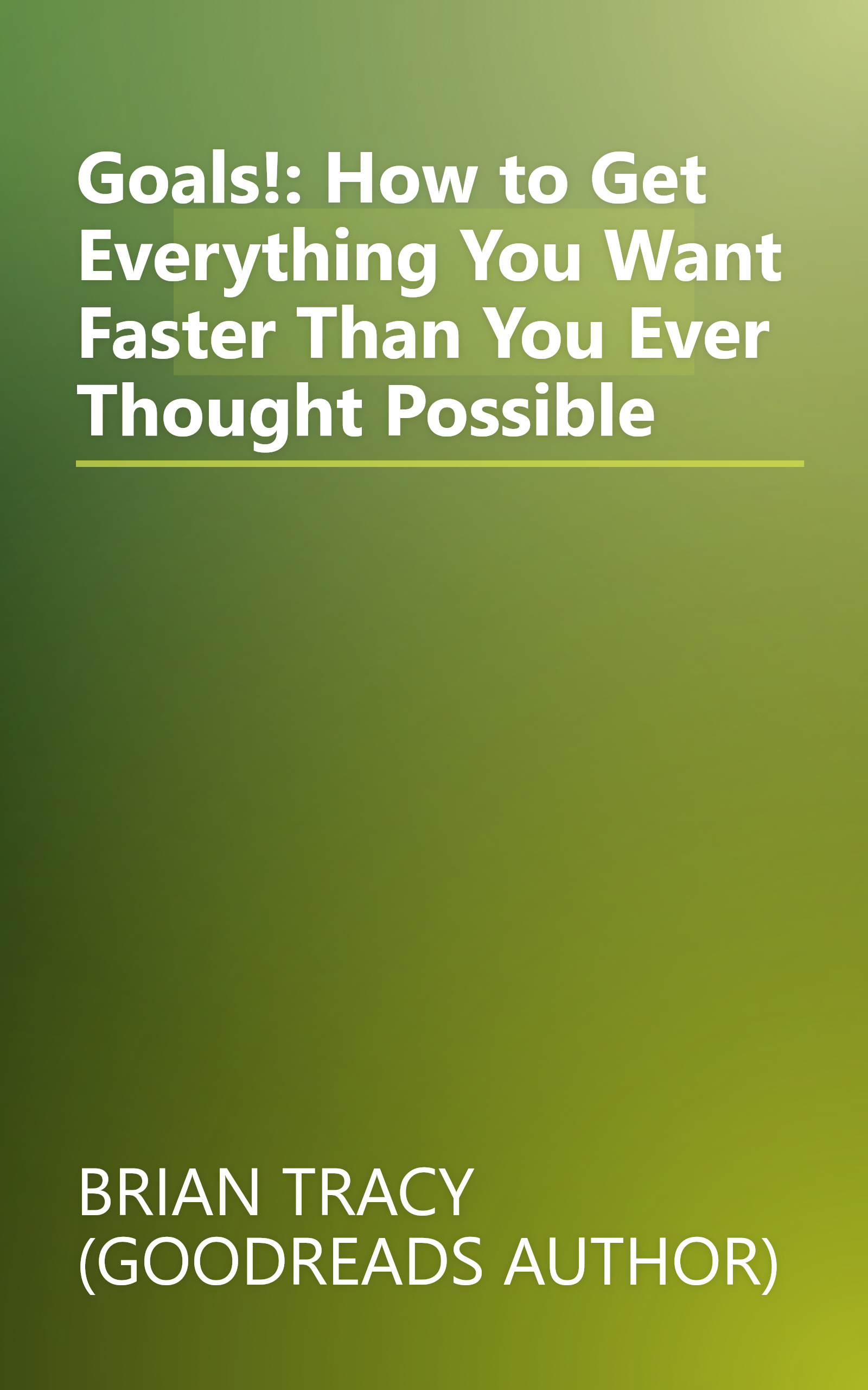 Goals!: How to Get Everything You Want Faster Than You Ever Thought Possible book cover