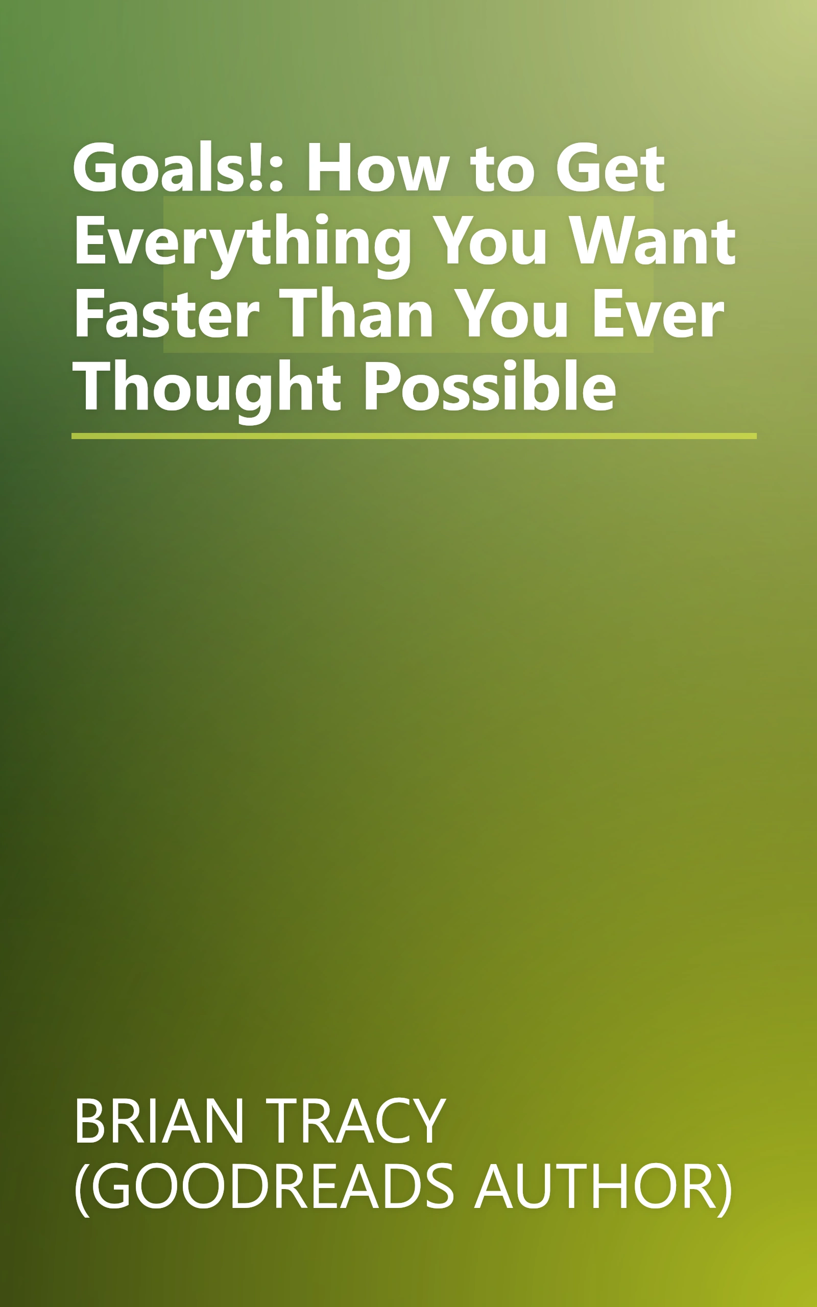 Goals!: How to Get Everything You Want Faster Than You Ever Thought Possible book cover