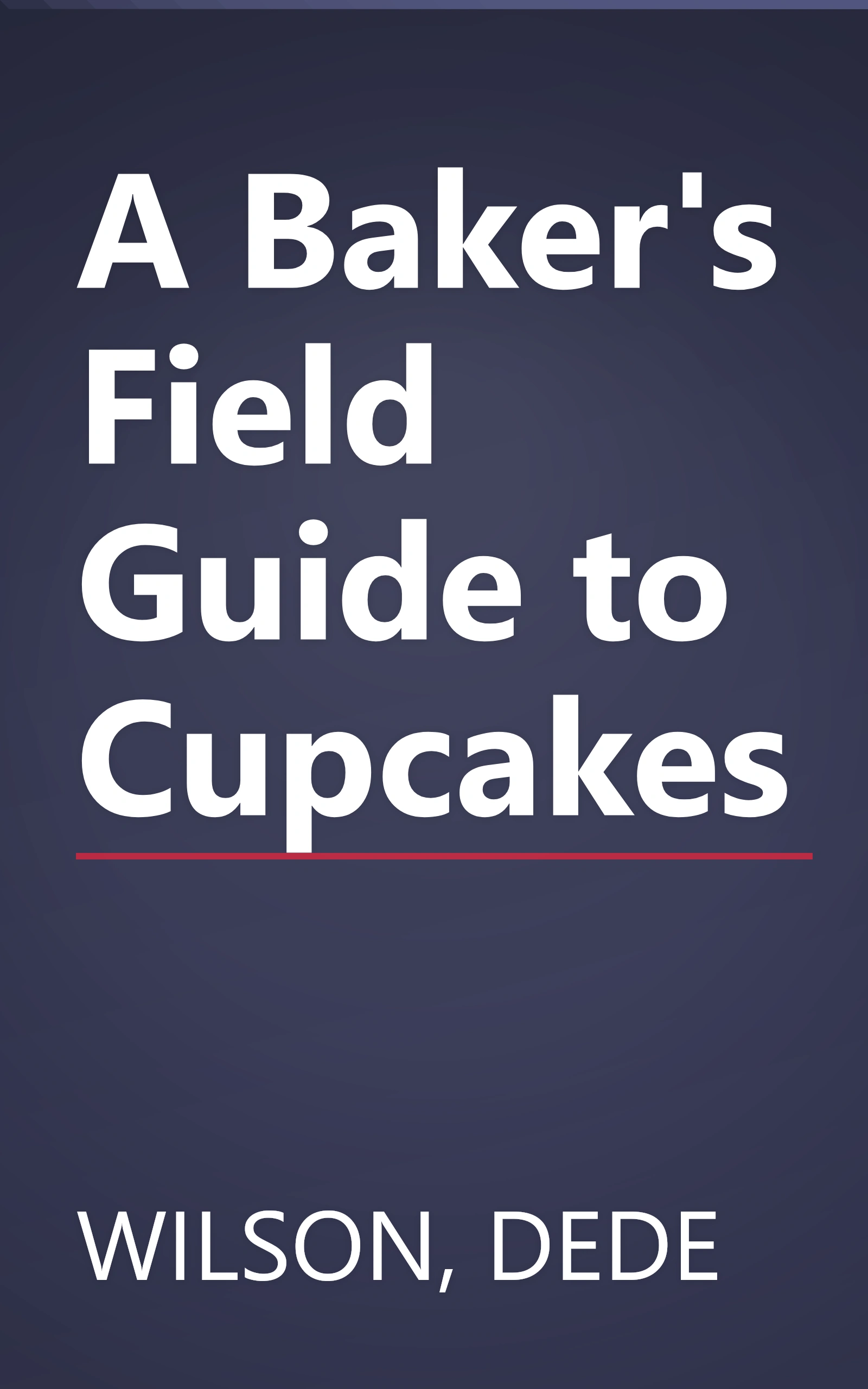 A Baker's Field Guide to Cupcakes book cover