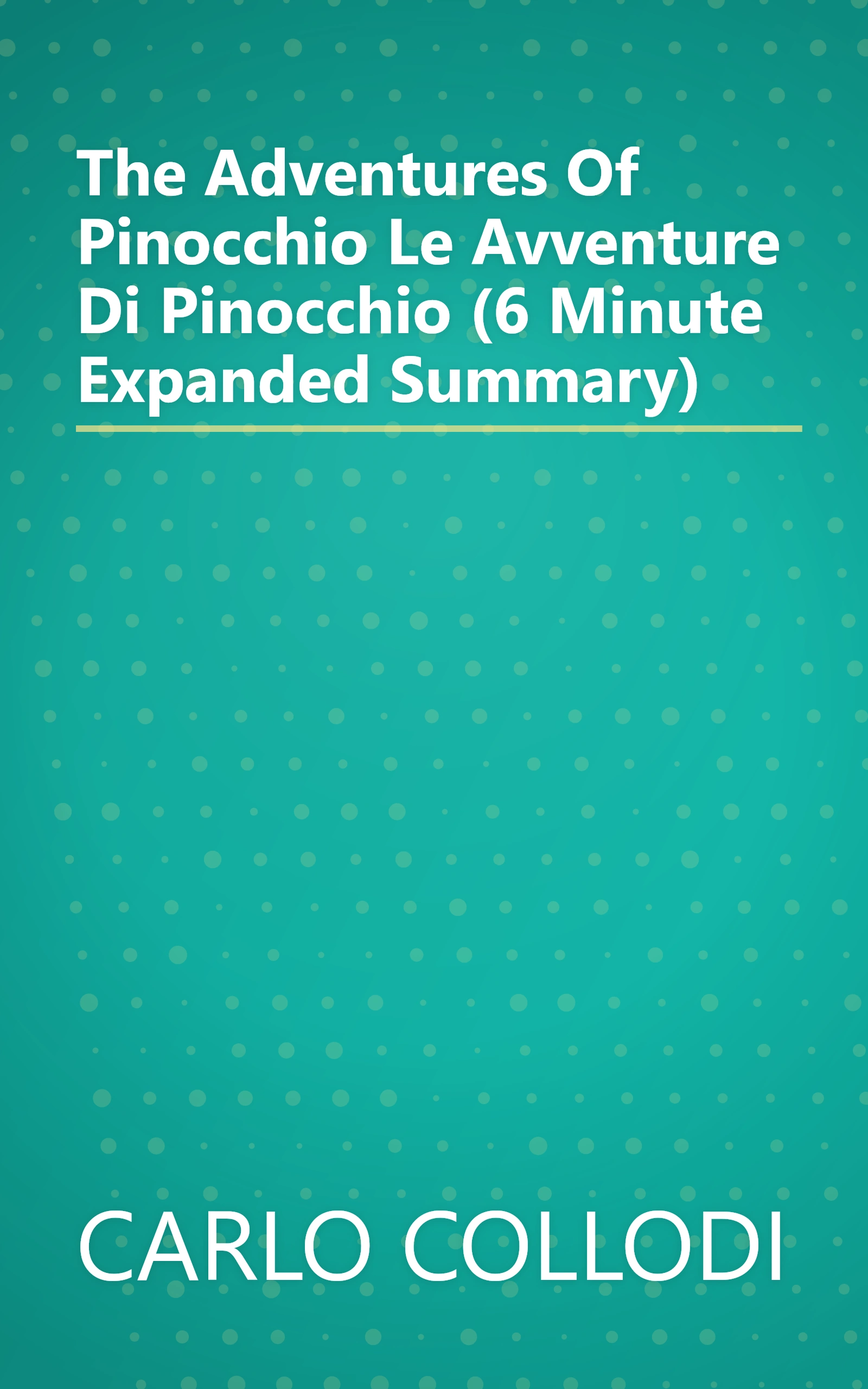 The Adventures Of Pinocchio  Le Avventure Di Pinocchio  (6 Minute   Expanded Summary) book cover