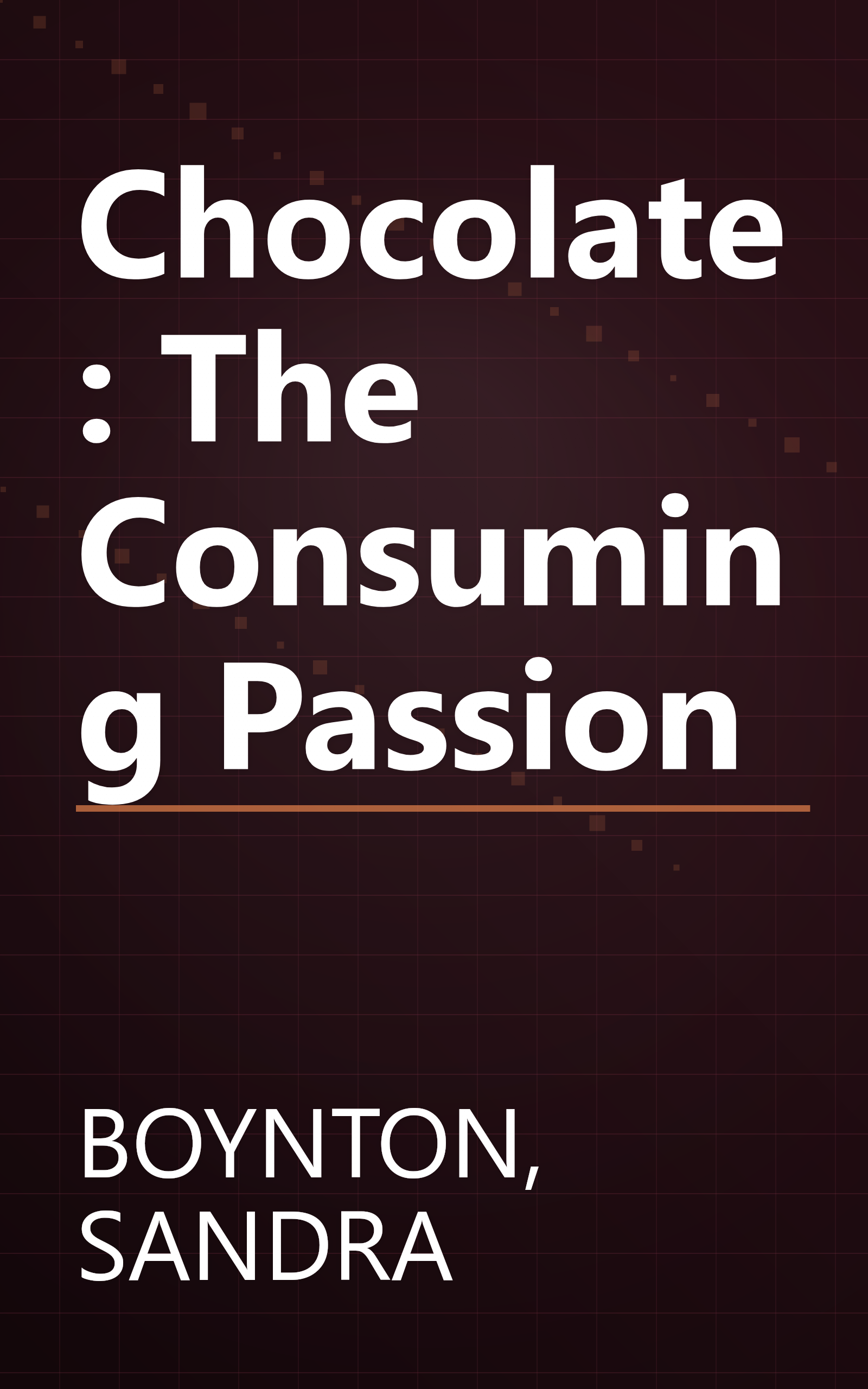 Chocolate: The Consuming Passion book cover