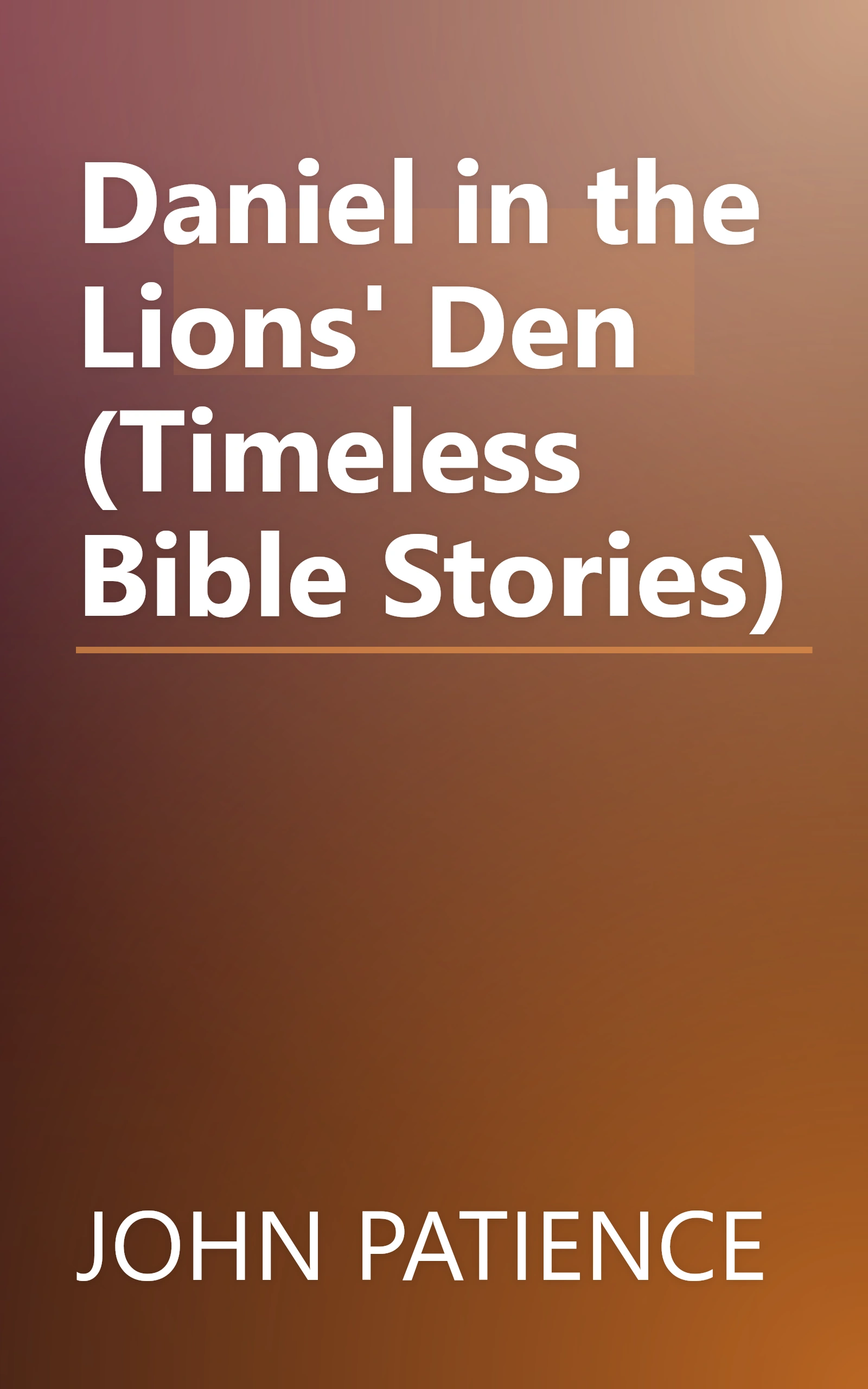 Daniel in the Lions' Den (Timeless Bible Stories) book cover