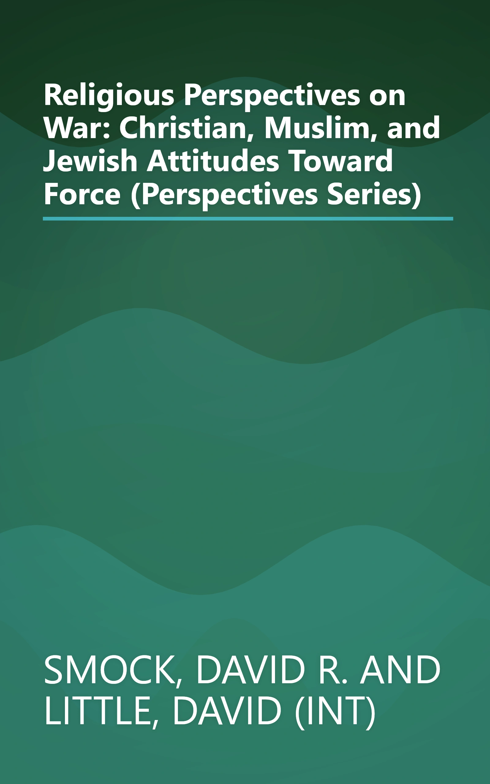 Religious Perspectives on War: Christian, Muslim, and Jewish Attitudes Toward Force (Perspectives Series) book cover