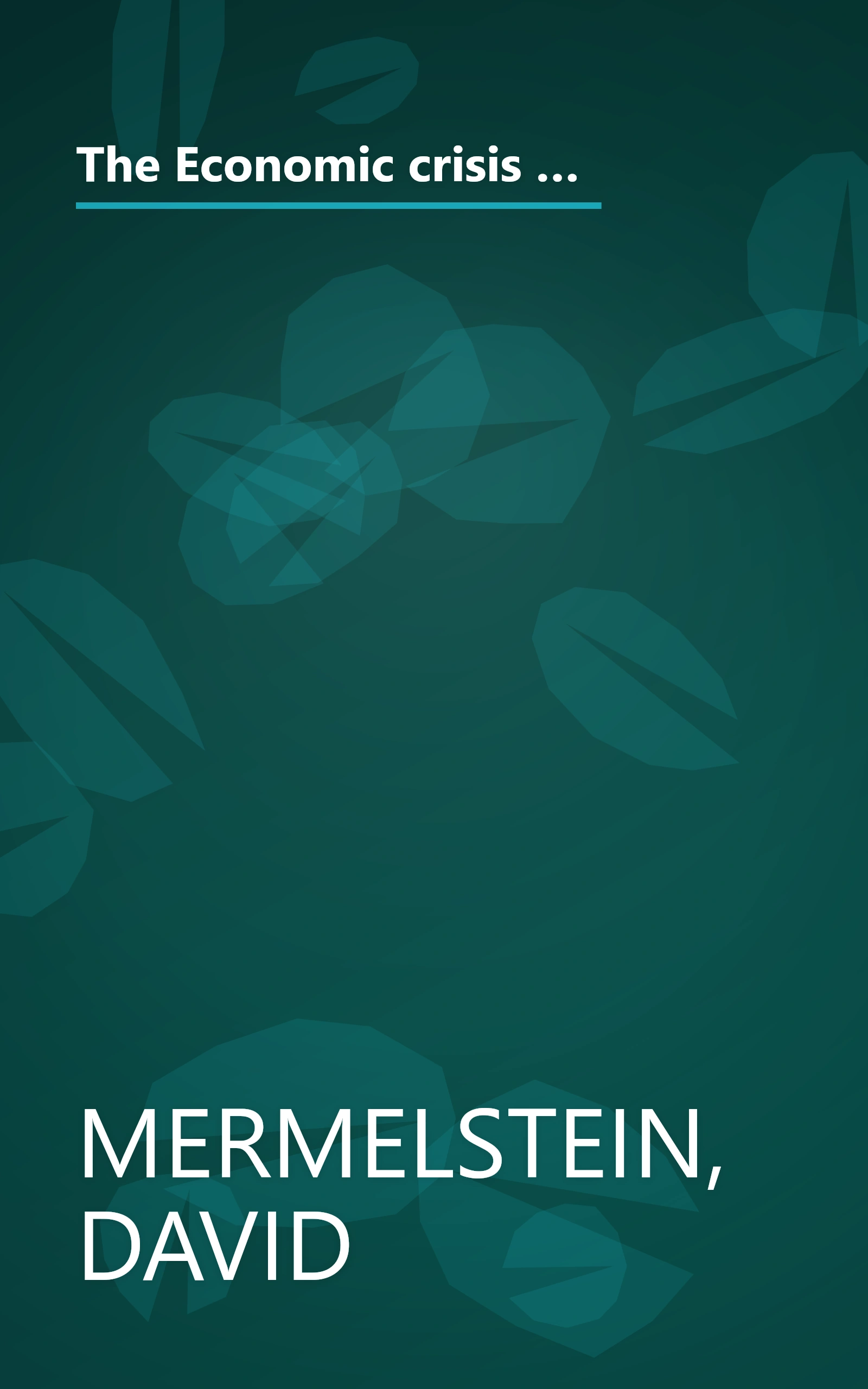The Economic crisis reader: Understanding depression, inflation, unemployment, energy, food, wage-price controls, and other disorders of American and world capitalism book cover