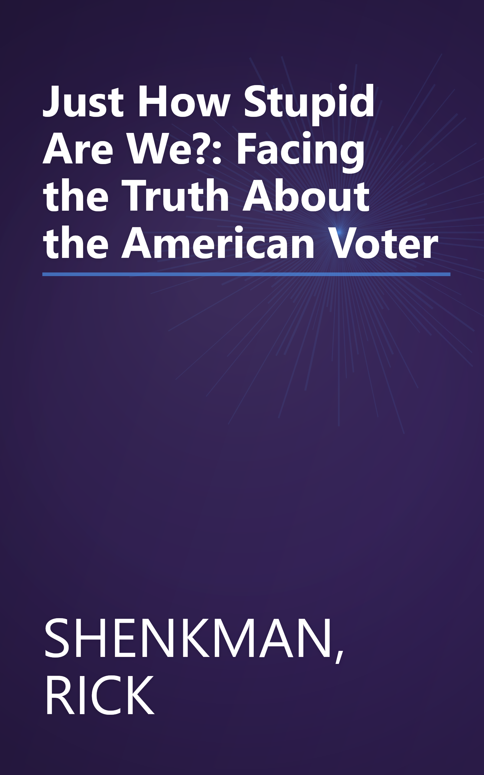 Just How Stupid Are We?: Facing the Truth About the American Voter book cover