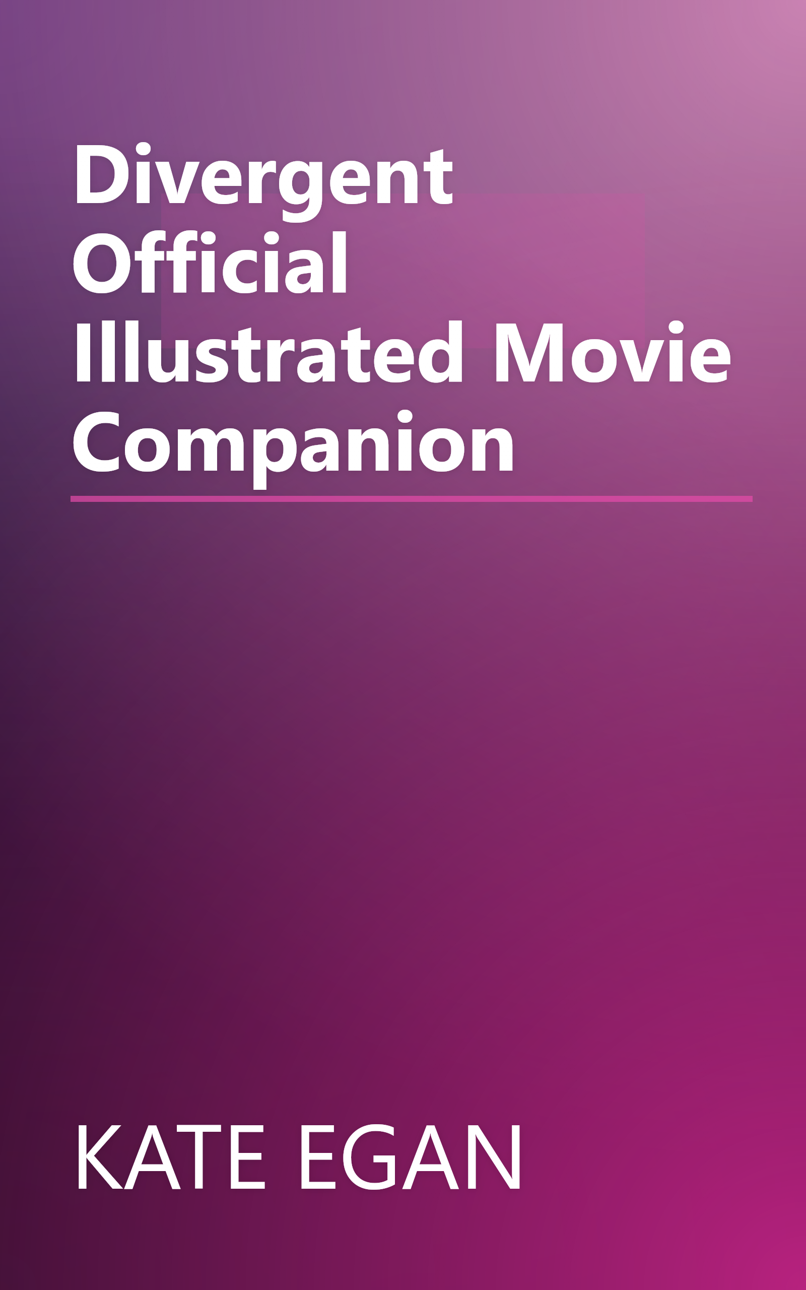 Divergent Official Illustrated Movie Companion book cover