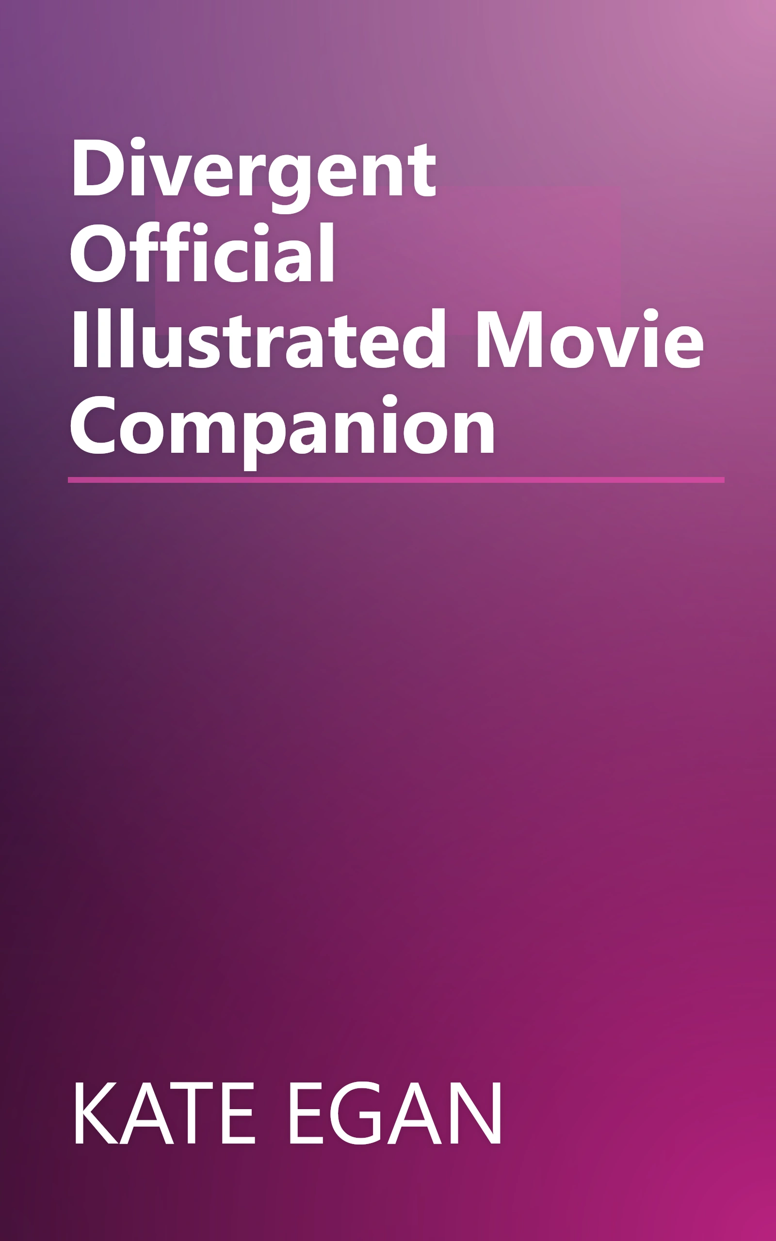 Divergent Official Illustrated Movie Companion book cover