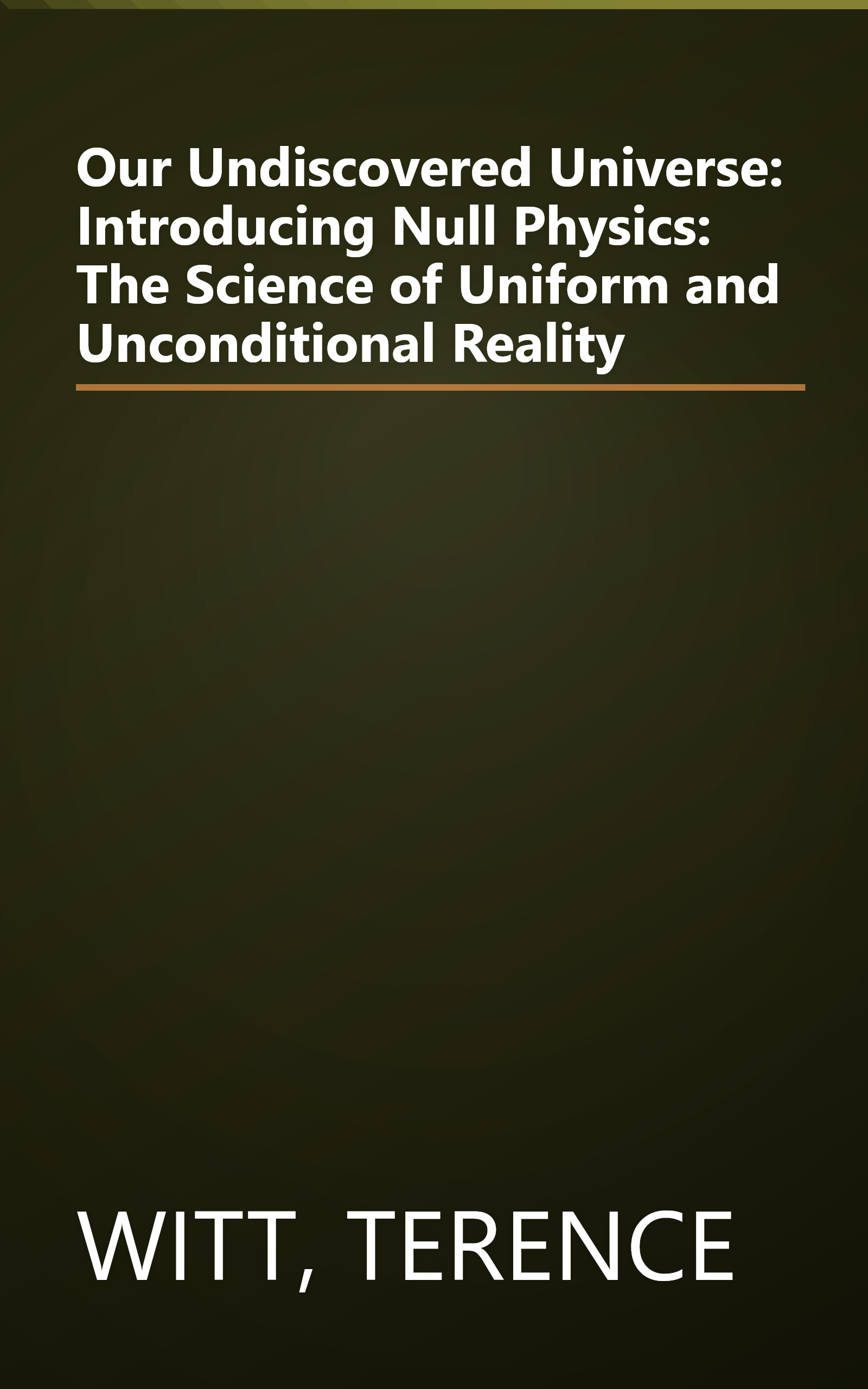 Our Undiscovered Universe: Introducing Null Physics: The Science of Uniform and Unconditional Reality book cover