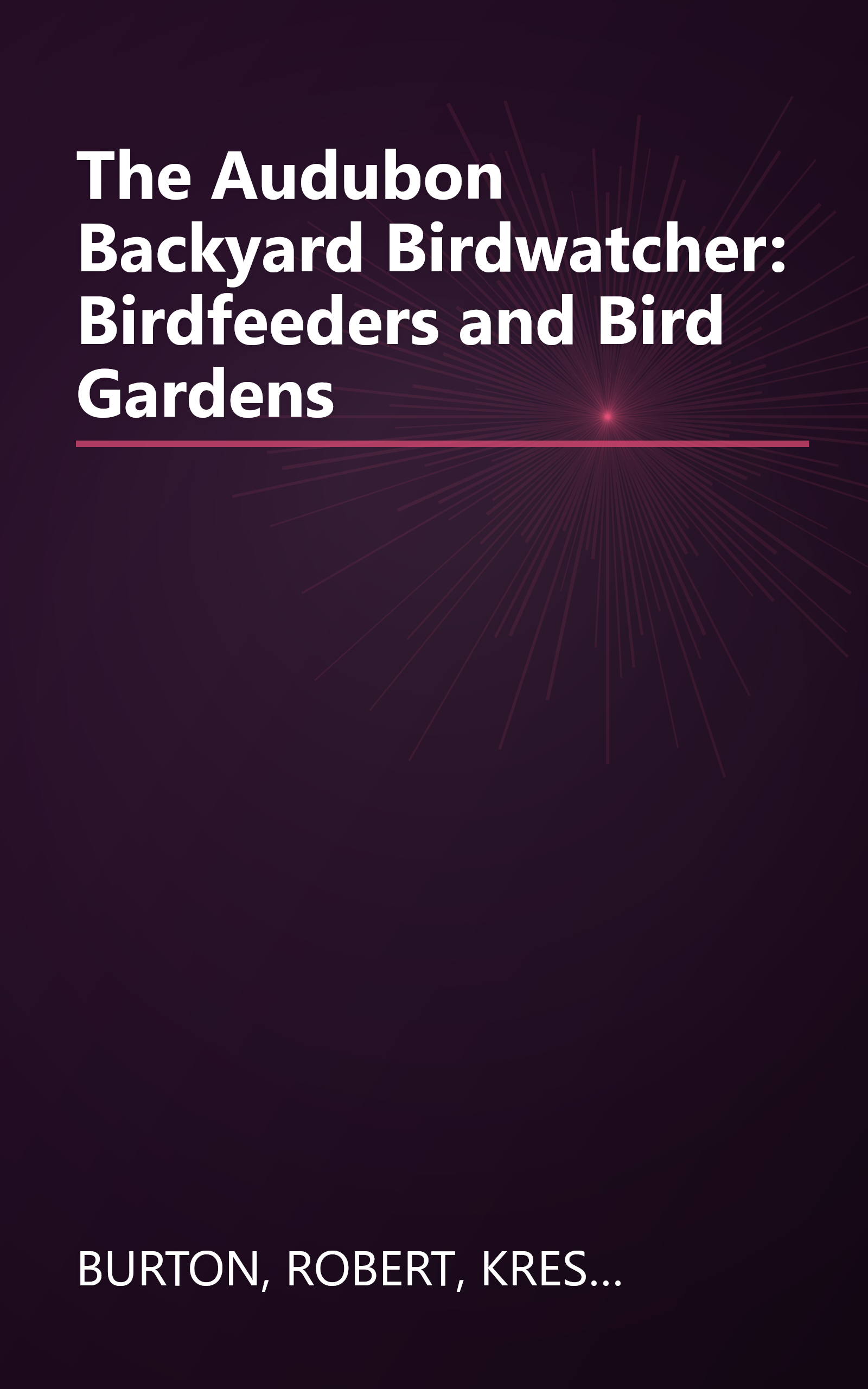 The Audubon Backyard Birdwatcher: Birdfeeders and Bird Gardens book cover