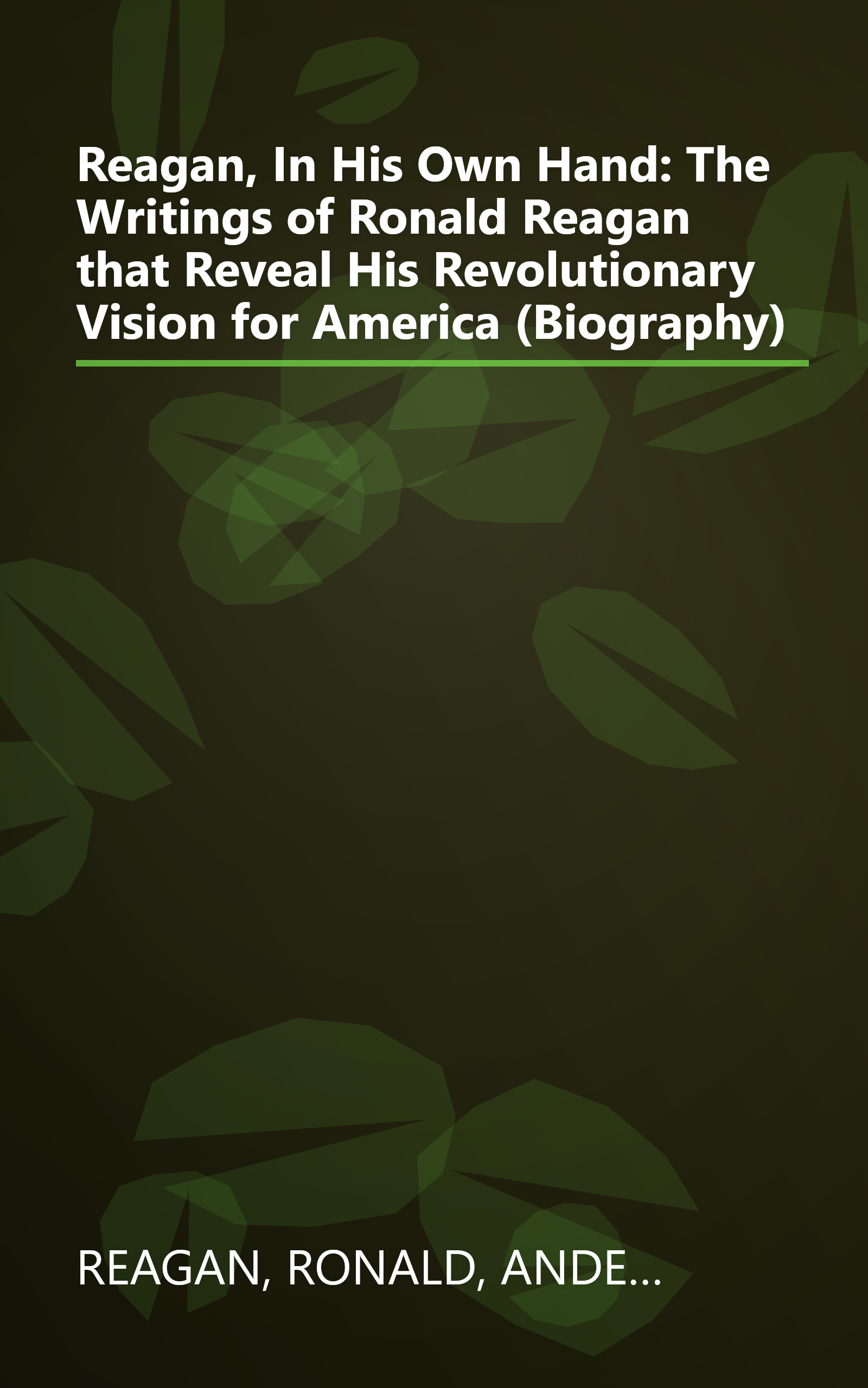Reagan, In His Own Hand: The Writings of Ronald Reagan that Reveal His Revolutionary Vision for America (Biography) book cover