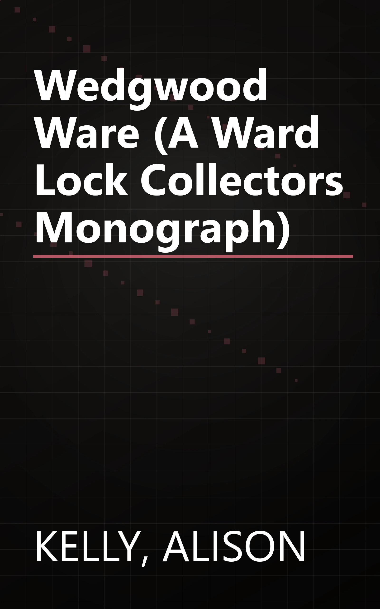 Wedgwood Ware (A Ward Lock Collectors Monograph) book cover