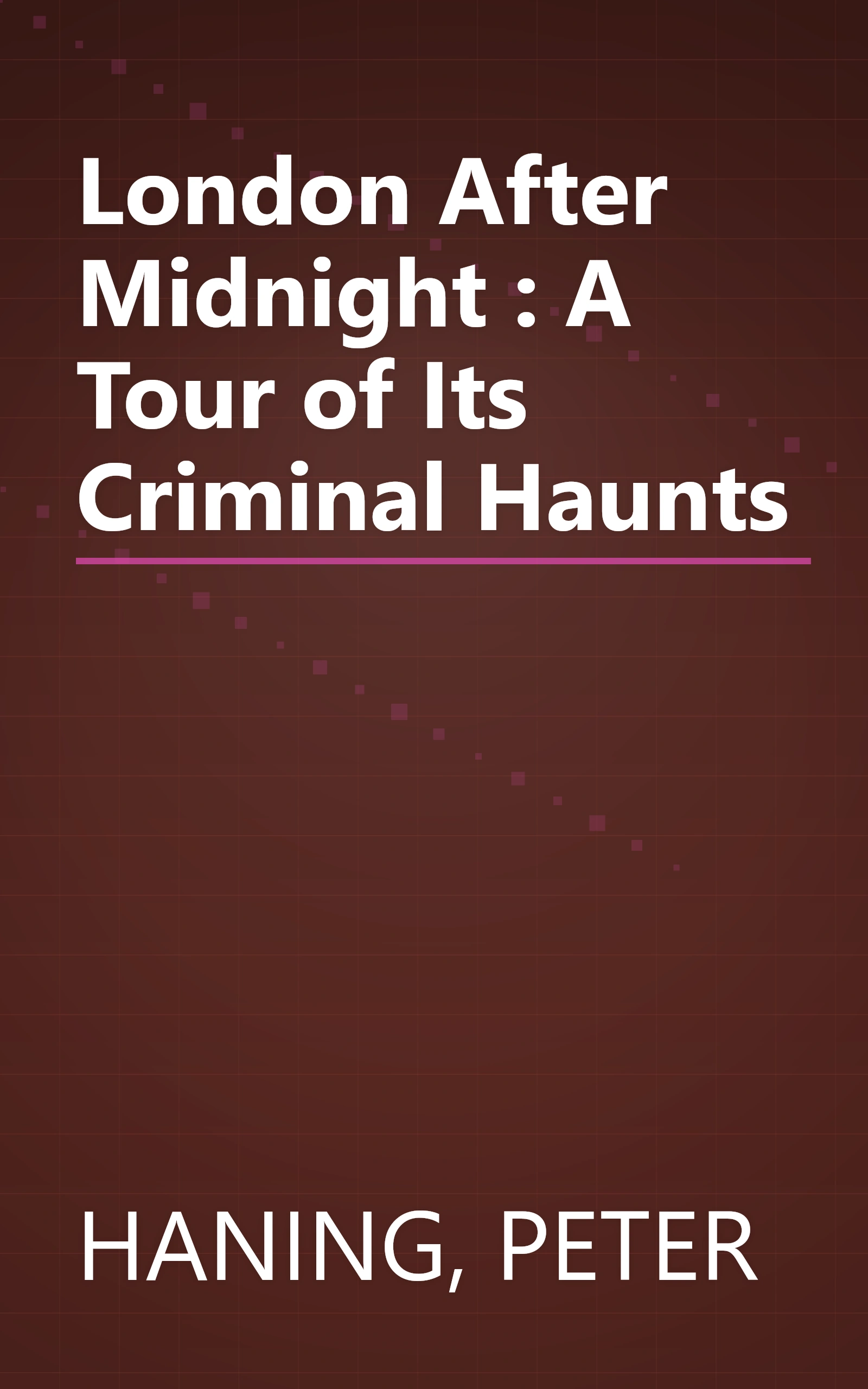 London After Midnight : A Tour of Its Criminal Haunts book cover