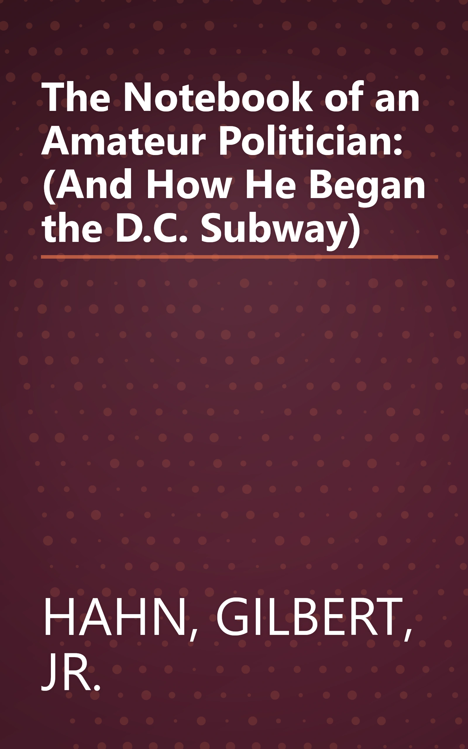 The Notebook of an Amateur Politician: (And How He Began the D.C. Subway) book cover