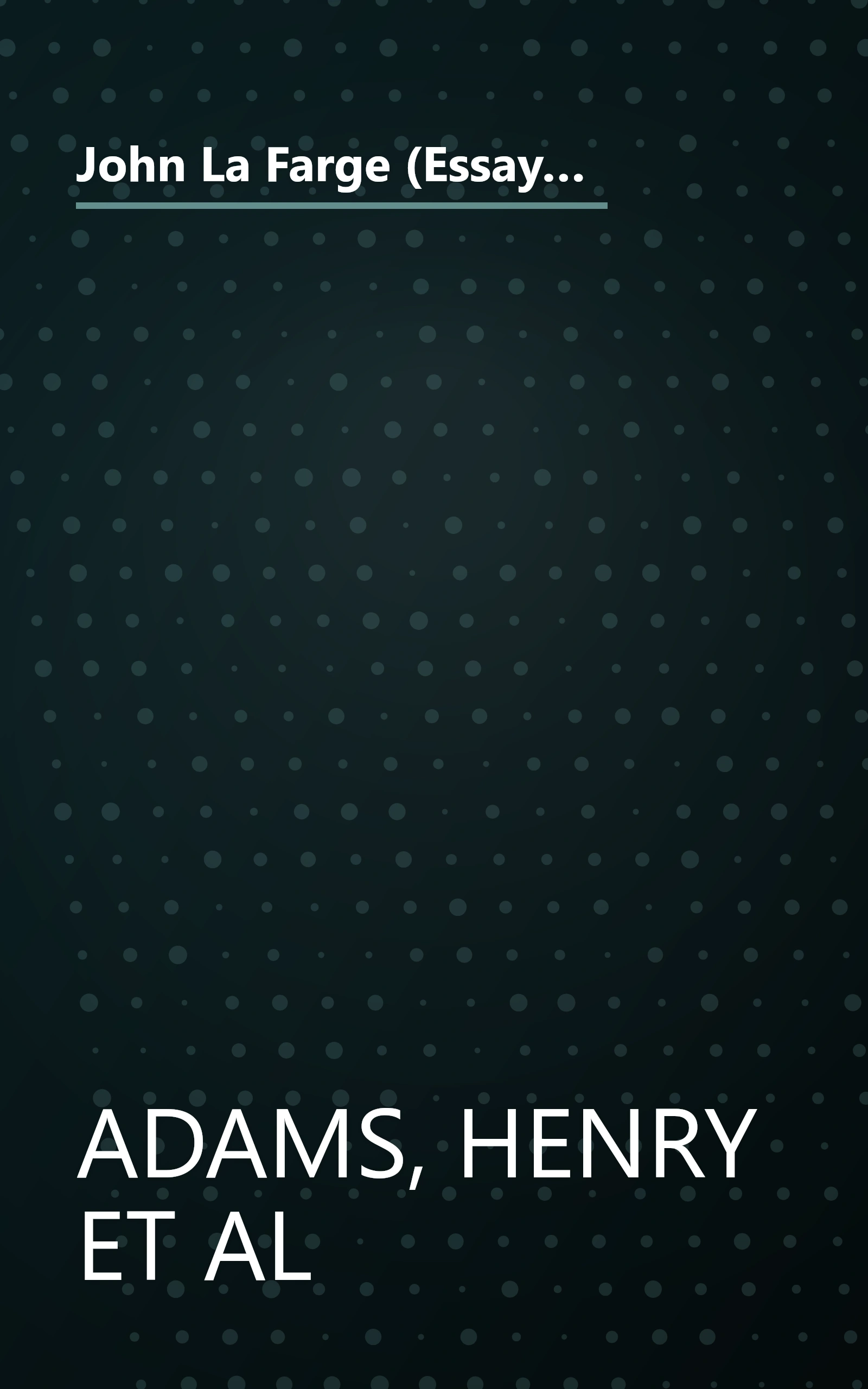 John La Farge (Essays by Henry Adams, Kathleen A. Foster, Henry A. La Farge, H. Barbara Weinberg, Linnea H. Wren and James L. Yarnall) book cover