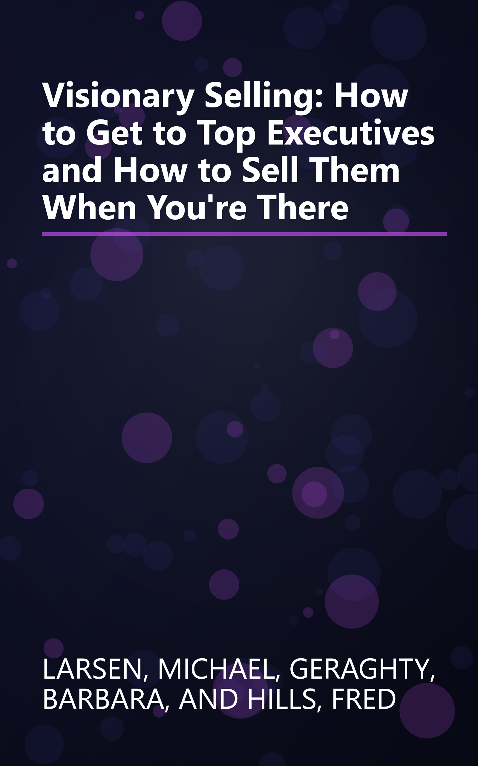 Visionary Selling: How to Get to Top Executives and How to Sell Them When You're There book cover